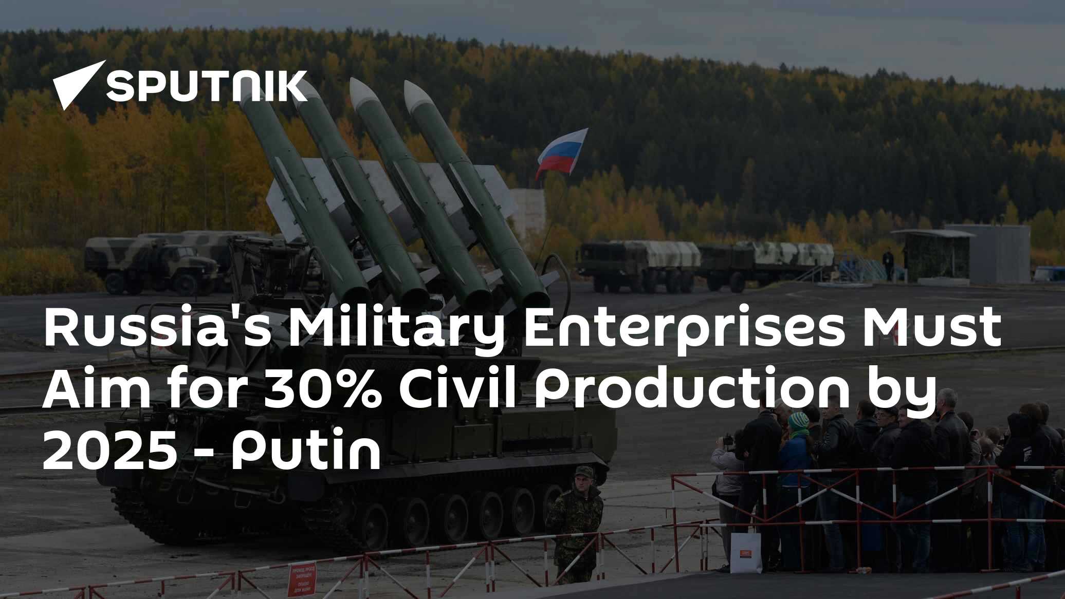 Russia's Military Enterprises Must Aim for 30% Civil Production by 2025 ...