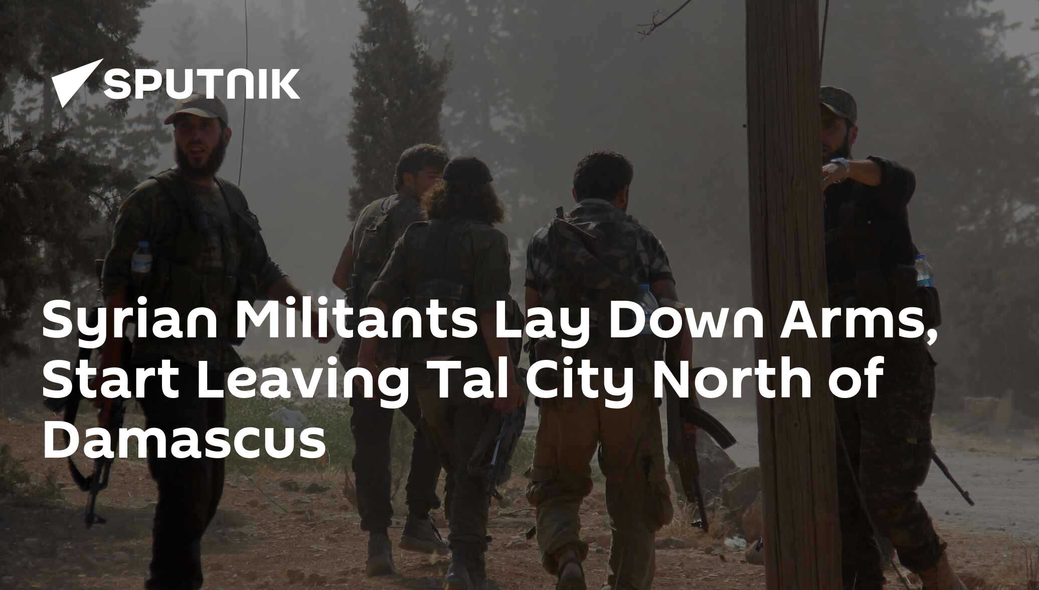 Syrian Militants Lay Down Arms, Start Leaving Tal City North of ...