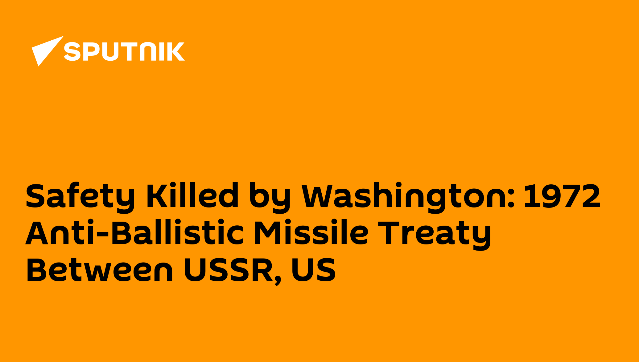 Safety Killed by Washington: 1972 Anti-Ballistic Missile Treaty Between ...