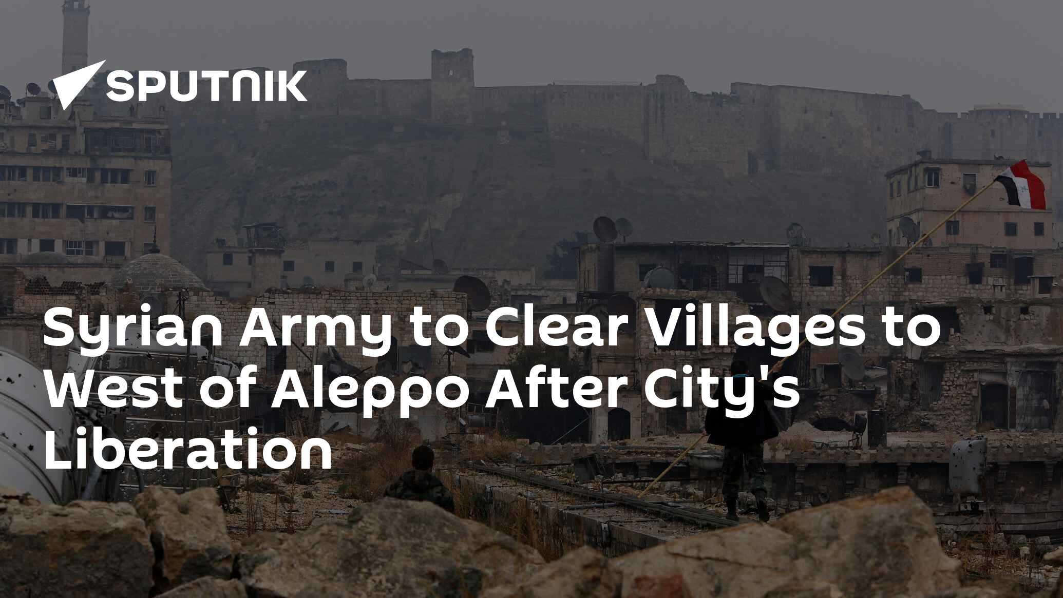 Syrian Army to Clear Villages to West of Aleppo After City's Liberation ...