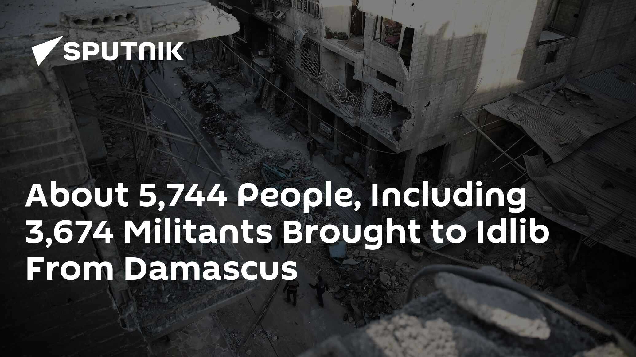 About 5,744 People, Including 3,674 Militants Brought to Idlib From ...