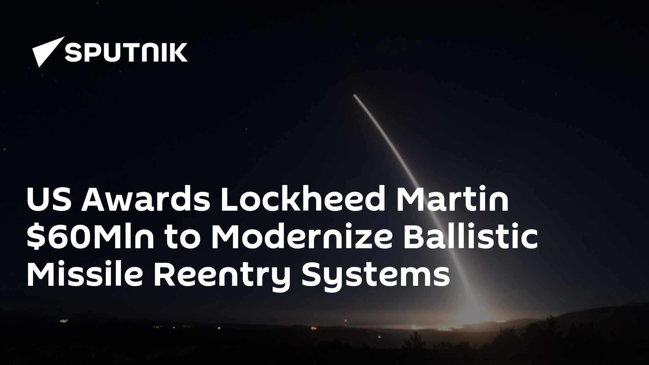 US Awards Lockheed Martin $60Mln to Modernize Ballistic Missile Reentry ...