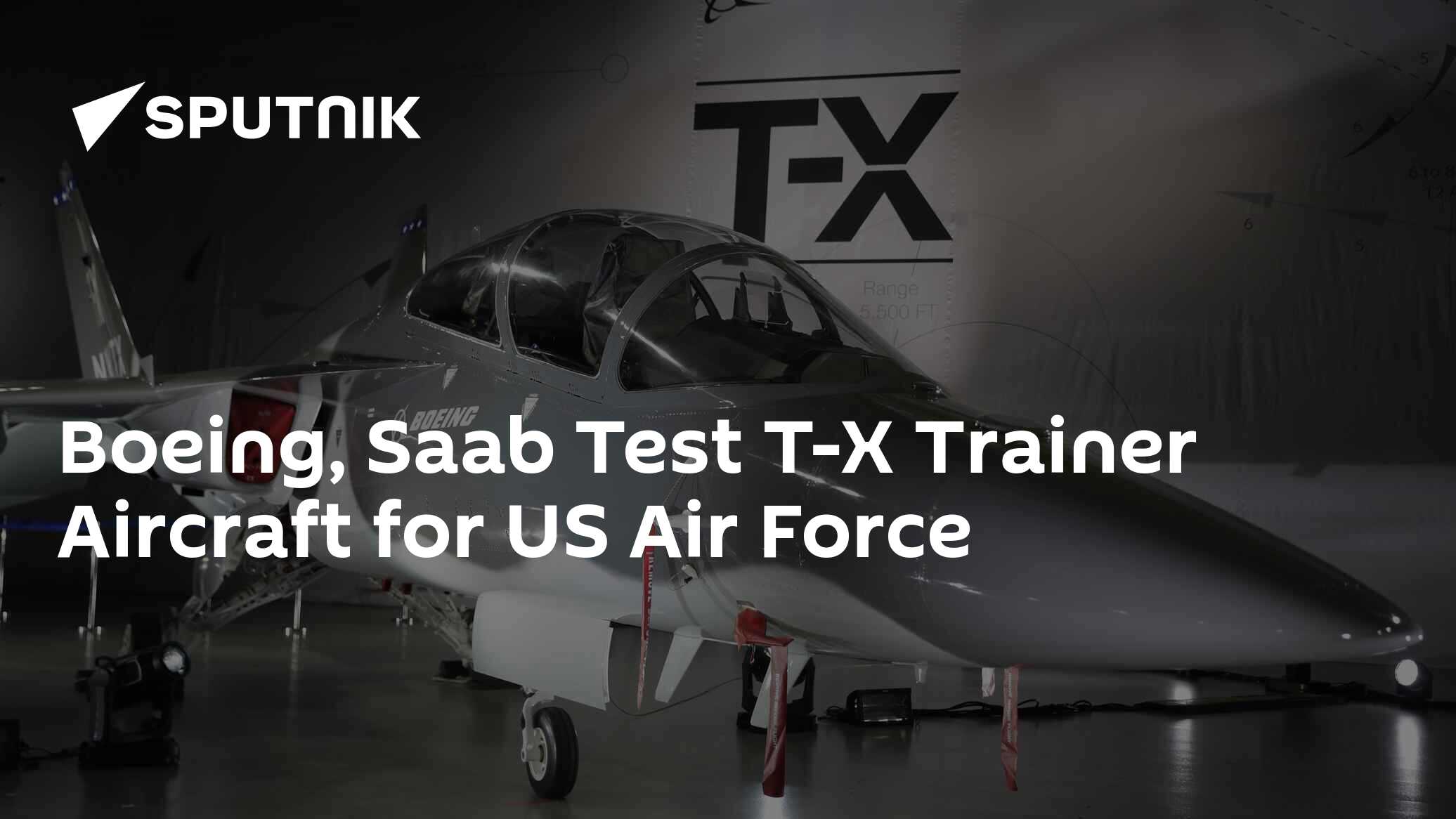 Boeing, Saab Test T-X Trainer Aircraft for US Air Force - 20.12.2016 ...