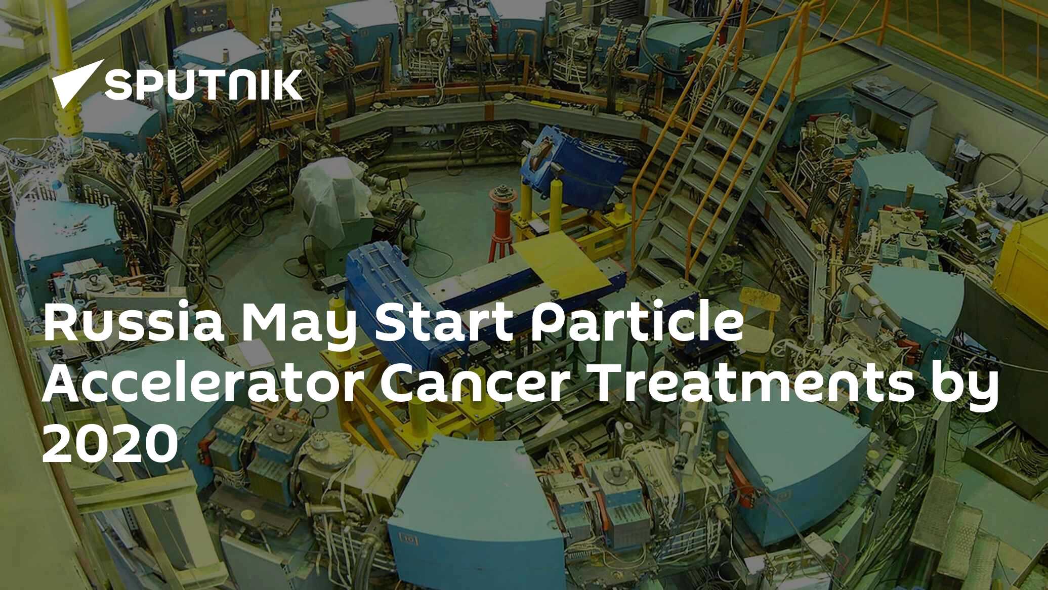 Russia May Start Particle Accelerator Cancer Treatments by 2020 - 26.12 ...