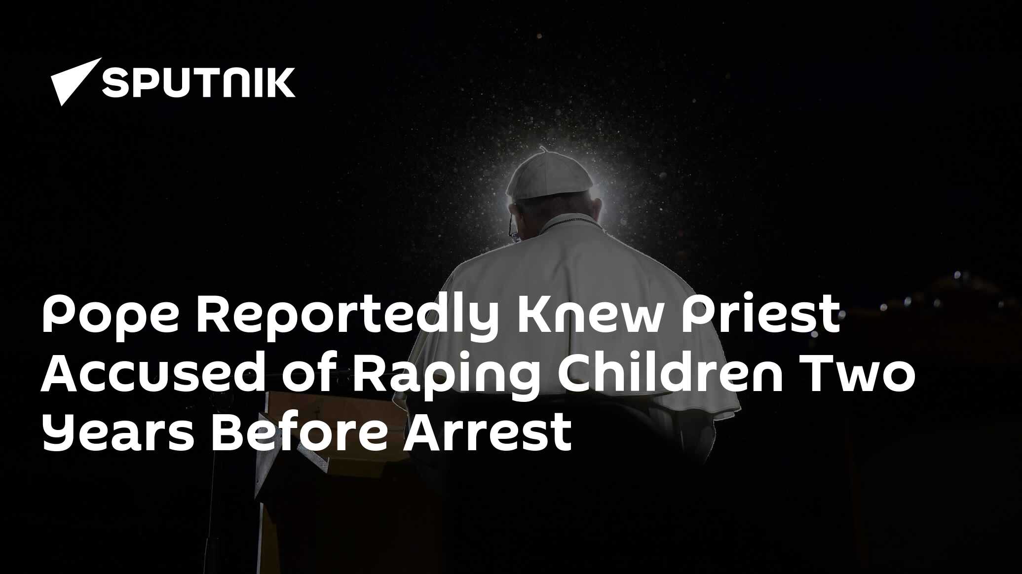 Pope Reportedly Knew Priest Accused of Raping Children Two Years Before ...