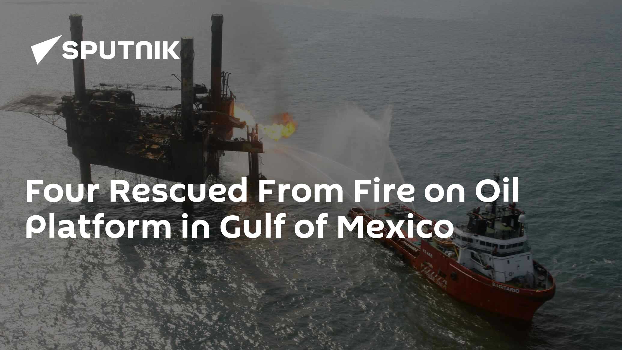 Four Rescued From Fire on Oil Platform in Gulf of Mexico - 05.01.2017 ...