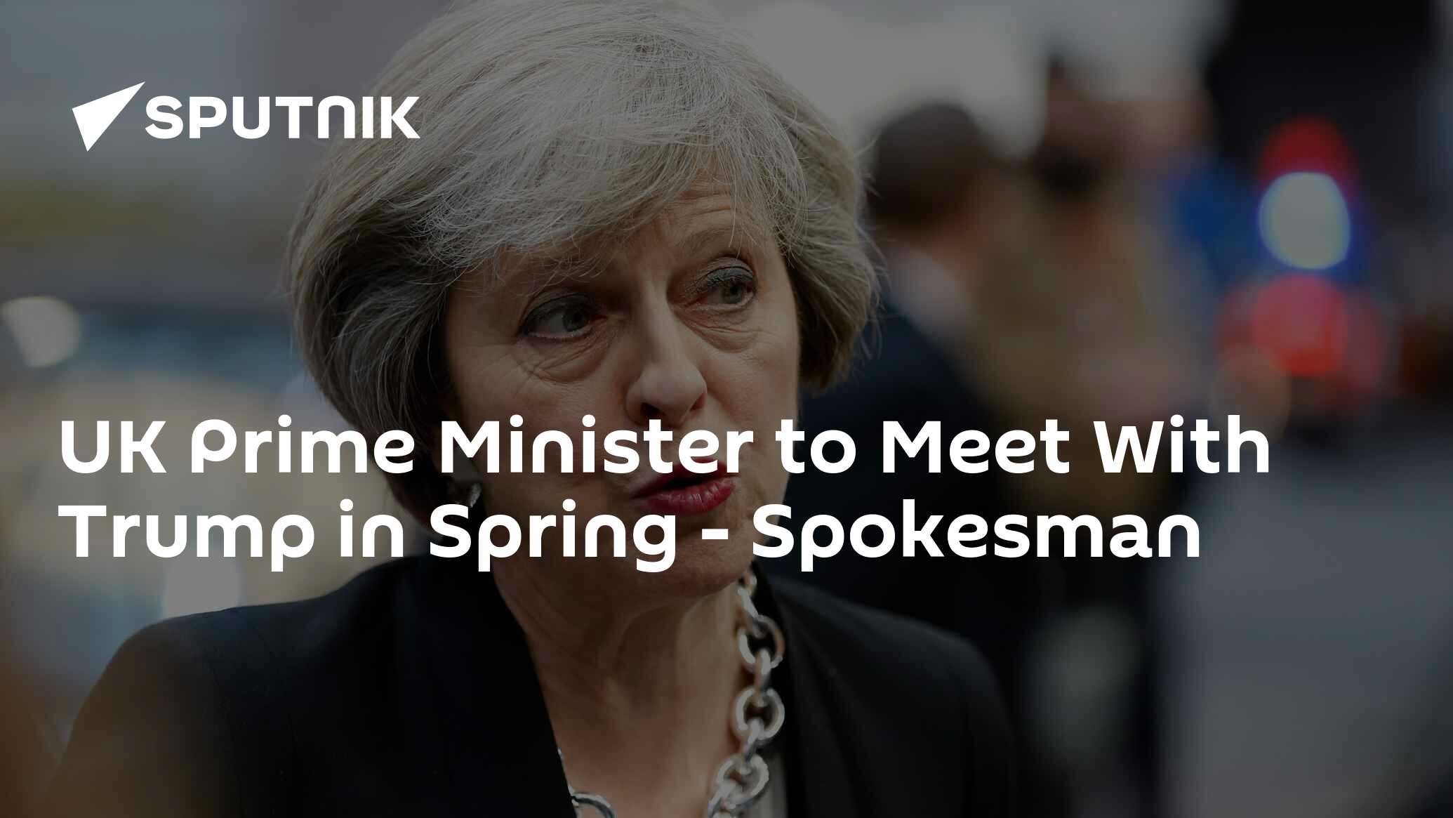 UK Prime Minister to Meet With Trump in Spring - Spokesman - 06.01.2017 ...