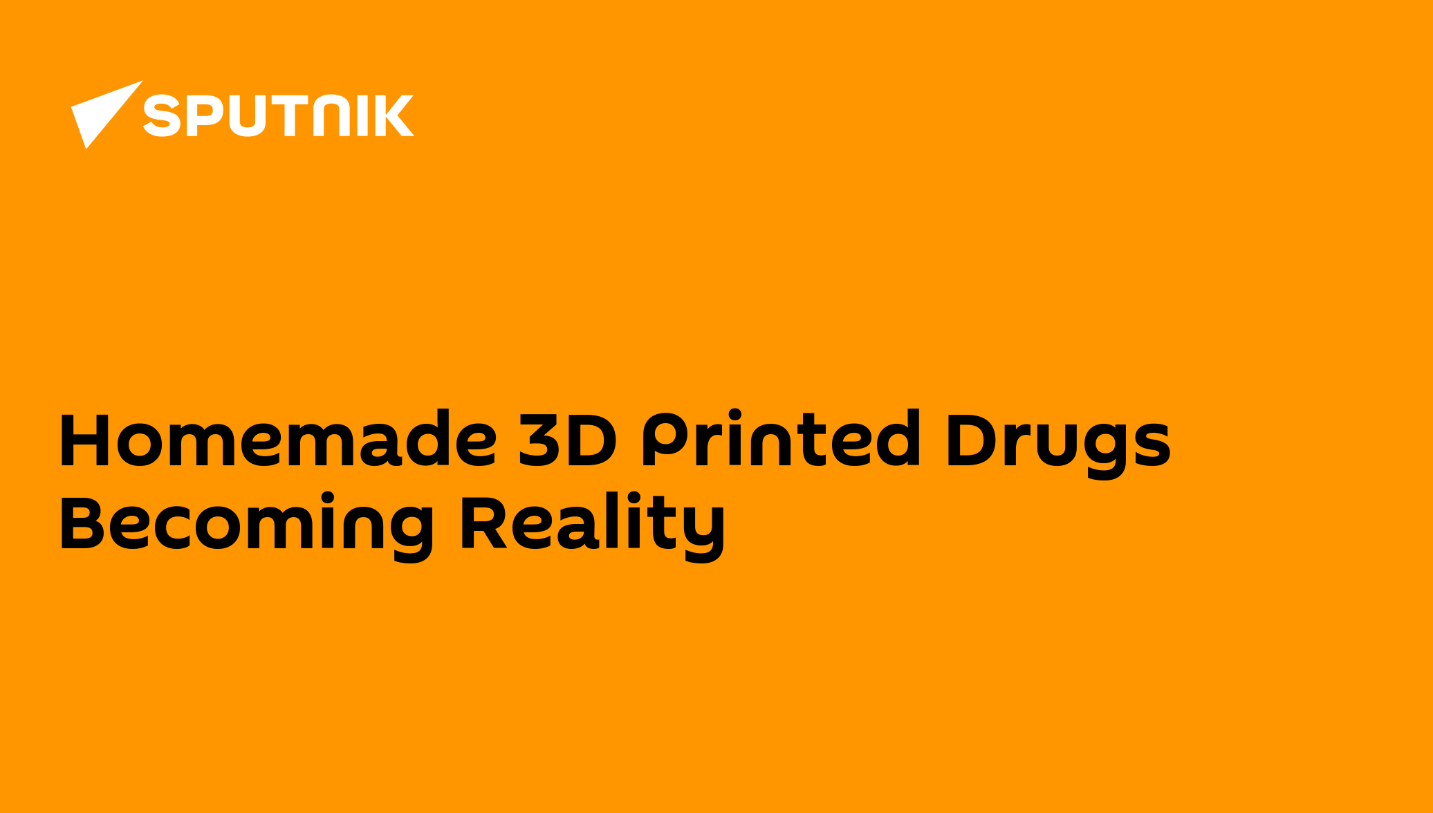 Homemade 3D Printed Drugs Becoming Reality - 11.01.2017, Sputnik ...