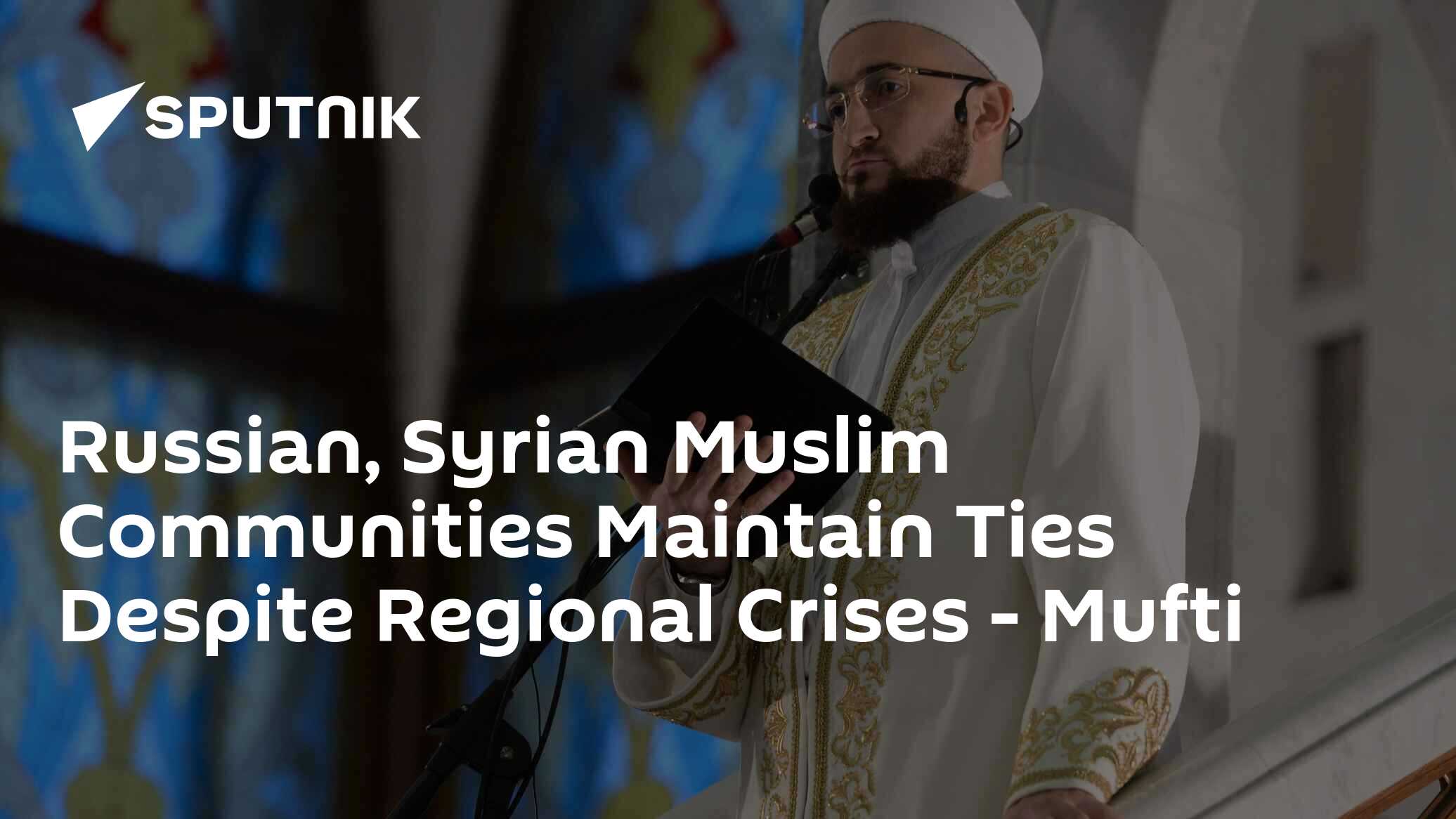 Russian, Syrian Muslim Communities Maintain Ties Despite Regional ...
