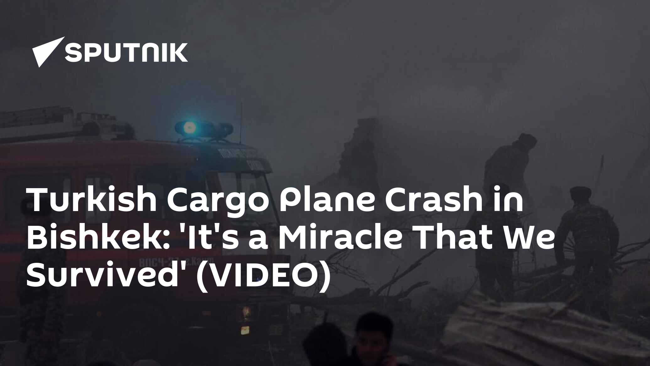 Turkish Cargo Plane Crash in Bishkek: 'It's a Miracle That We Survived ...