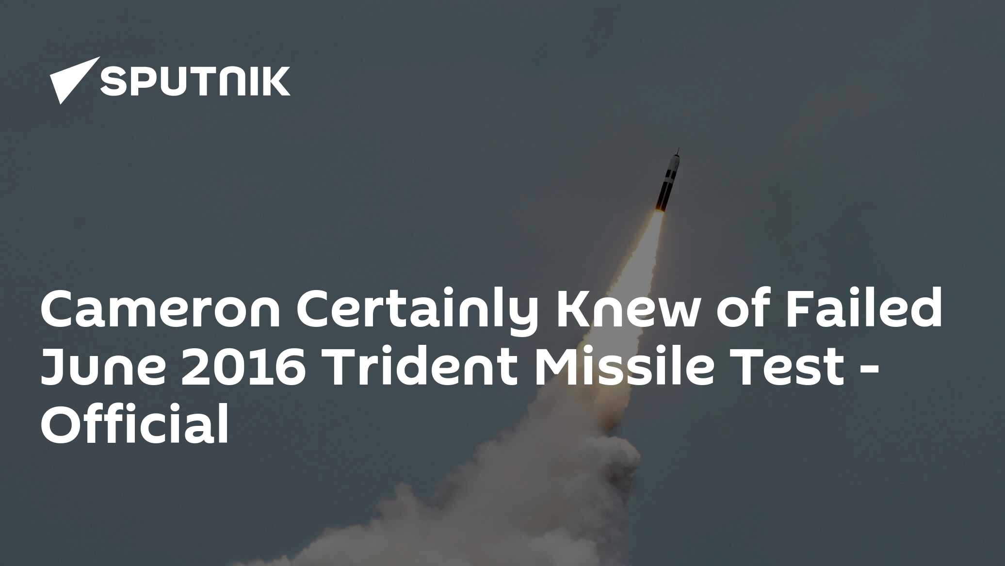 Cameron Certainly Knew of Failed June 2016 Trident Missile Test ...