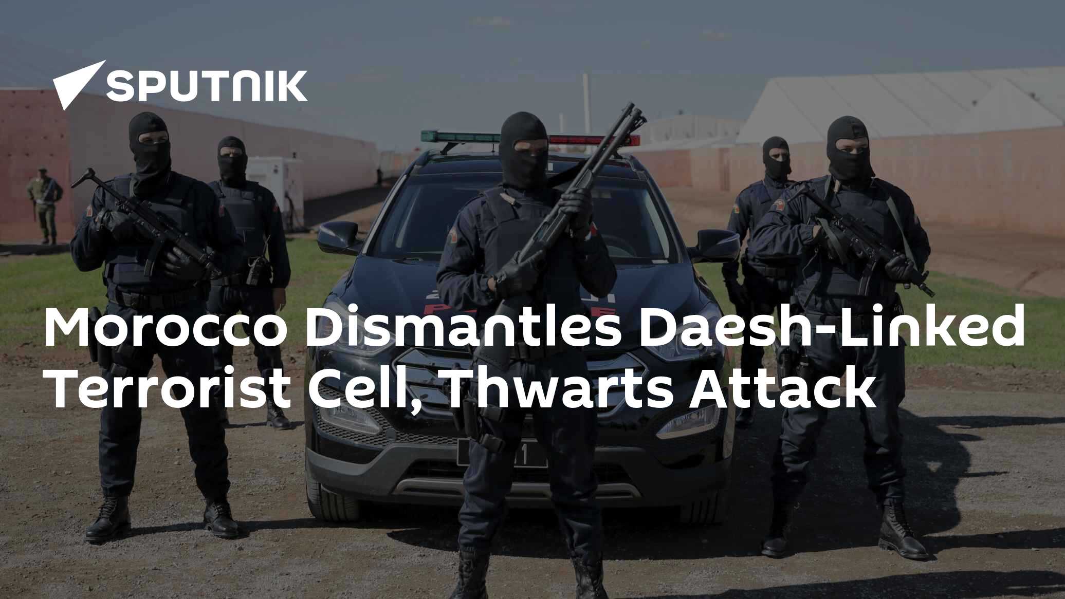 Morocco Dismantles Daesh-Linked Terrorist Cell, Thwarts Attack - 27.01. ...