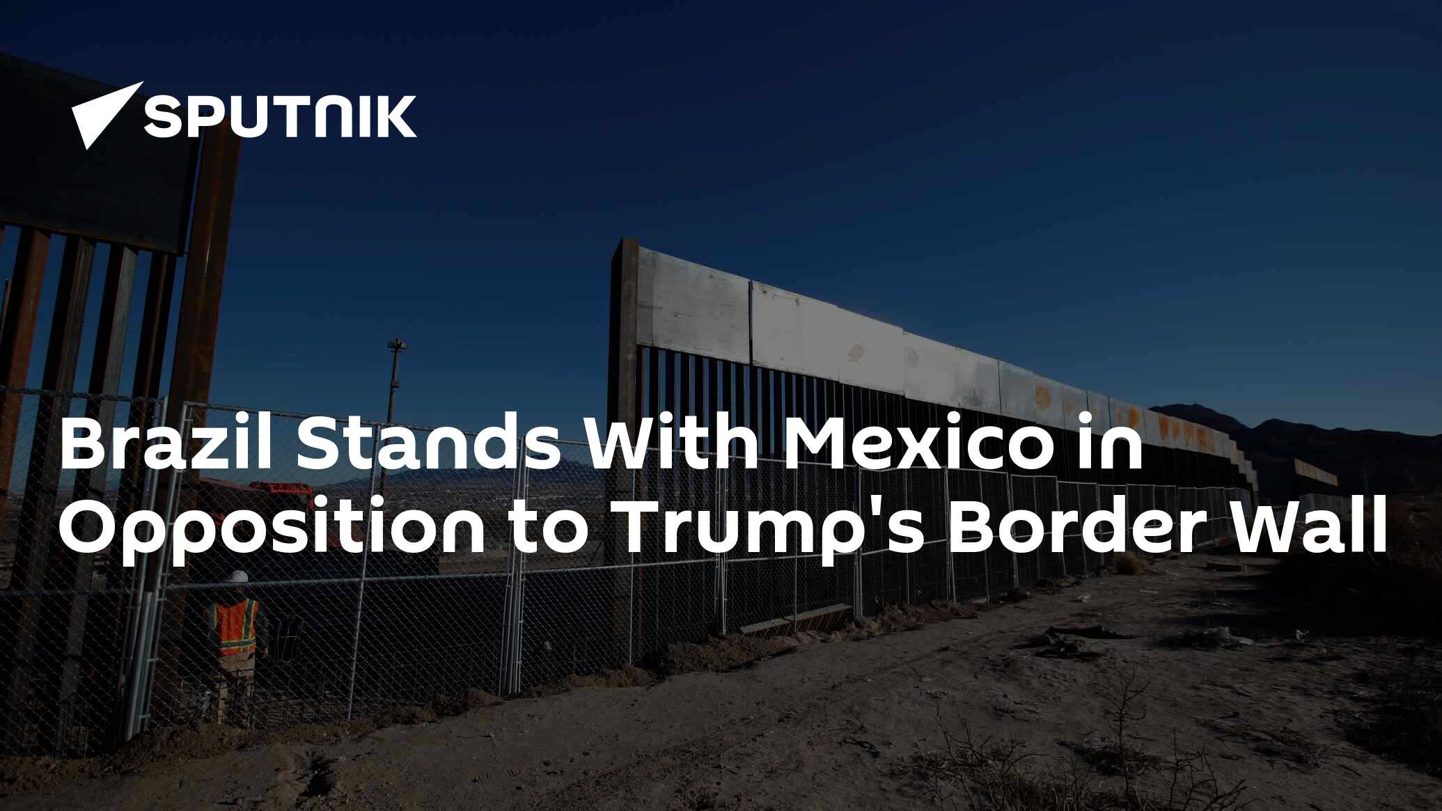 Brazil Stands With Mexico in Opposition to Trump's Border Wall - 28.01. ...