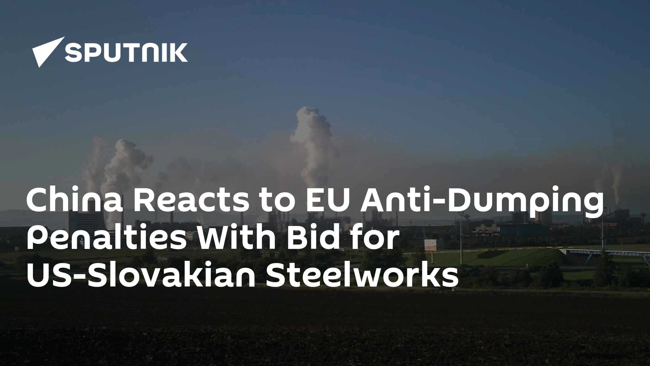 China Reacts to EU Anti-Dumping Penalties With Bid for US-Slovakian ...