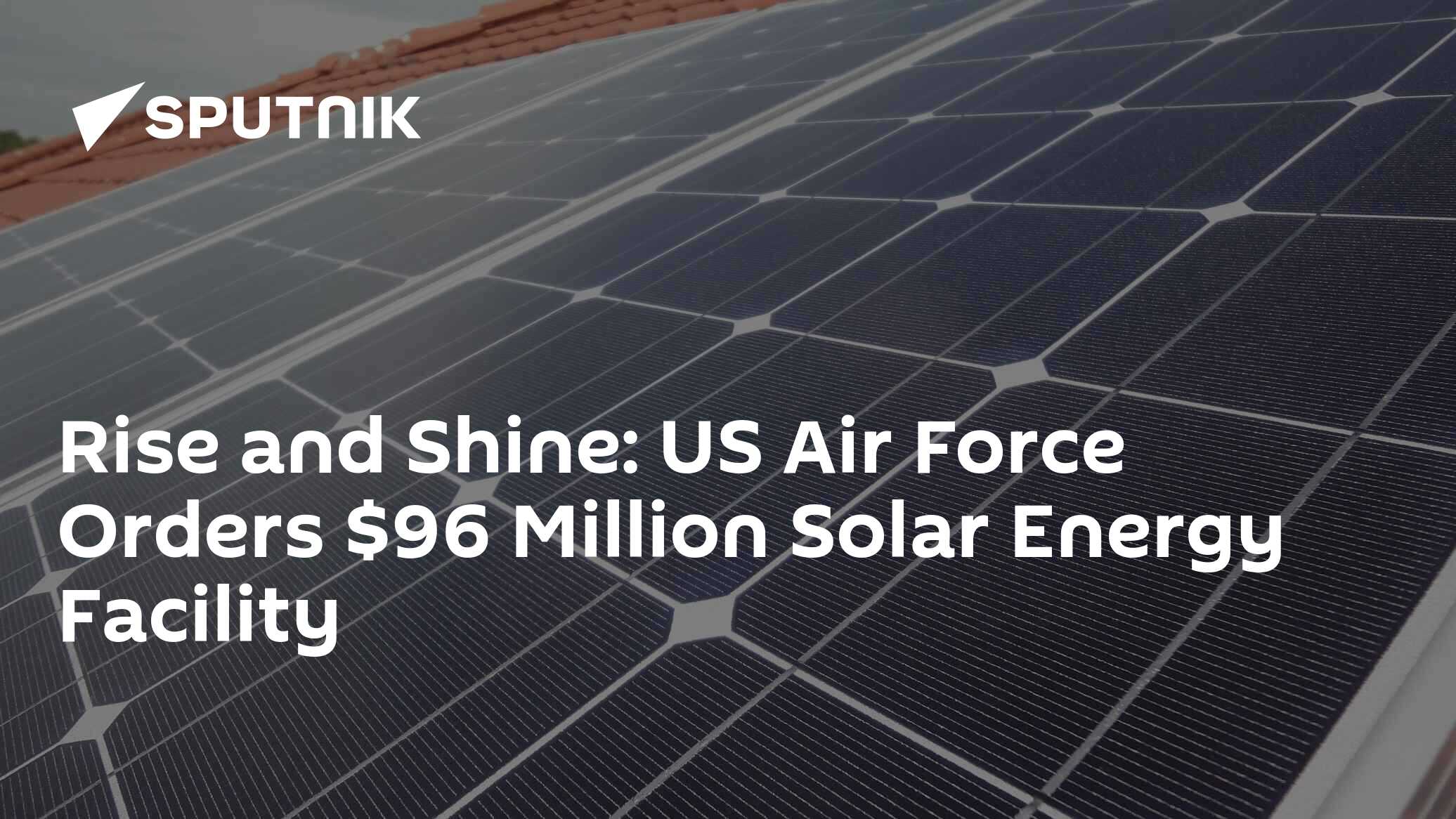 Rise and Shine: US Air Force Orders $96 Million Solar Energy Facility ...