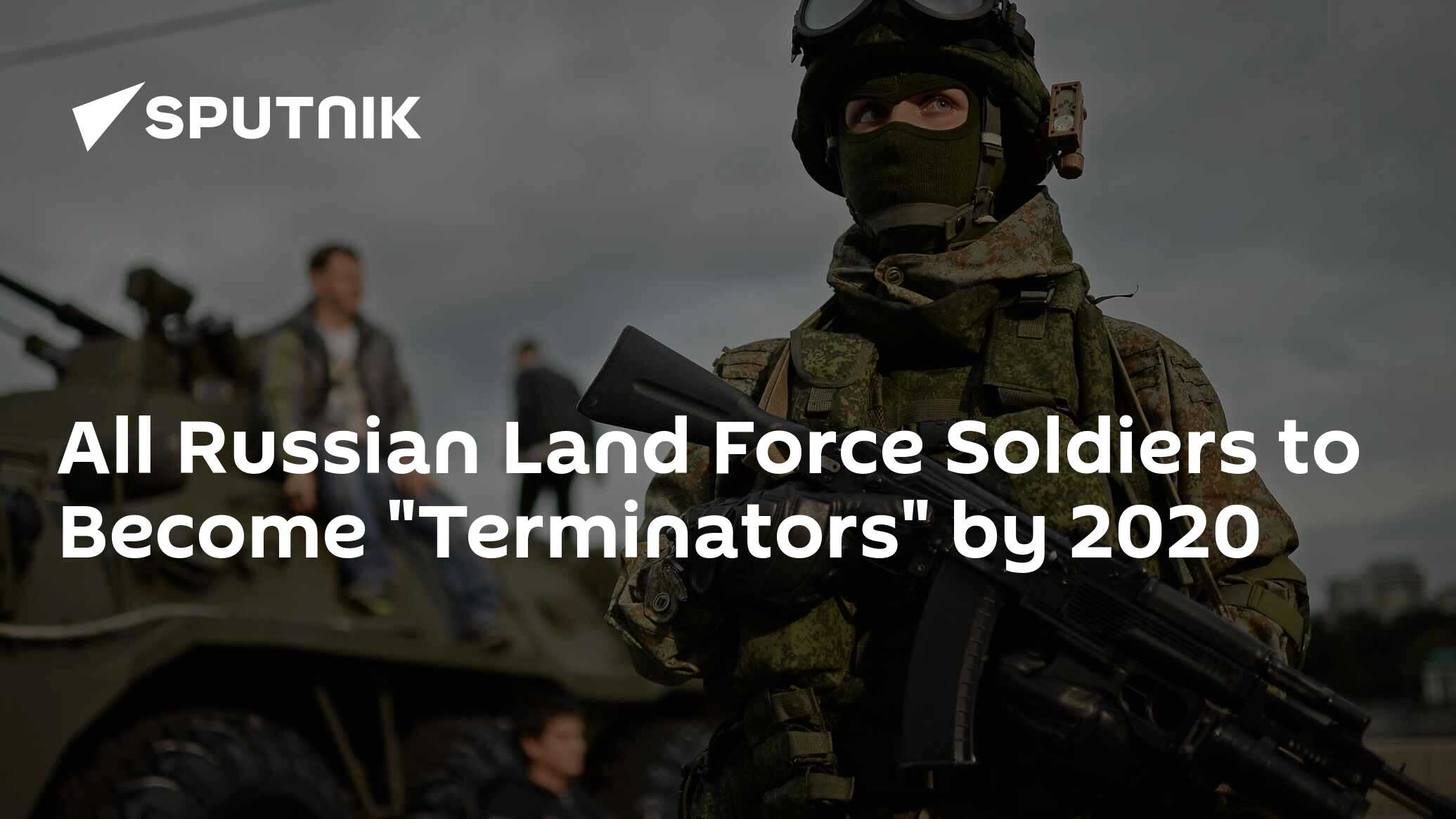 All Russian Land Force Soldiers to Become "Terminators" by 2020 - 04.02 ...