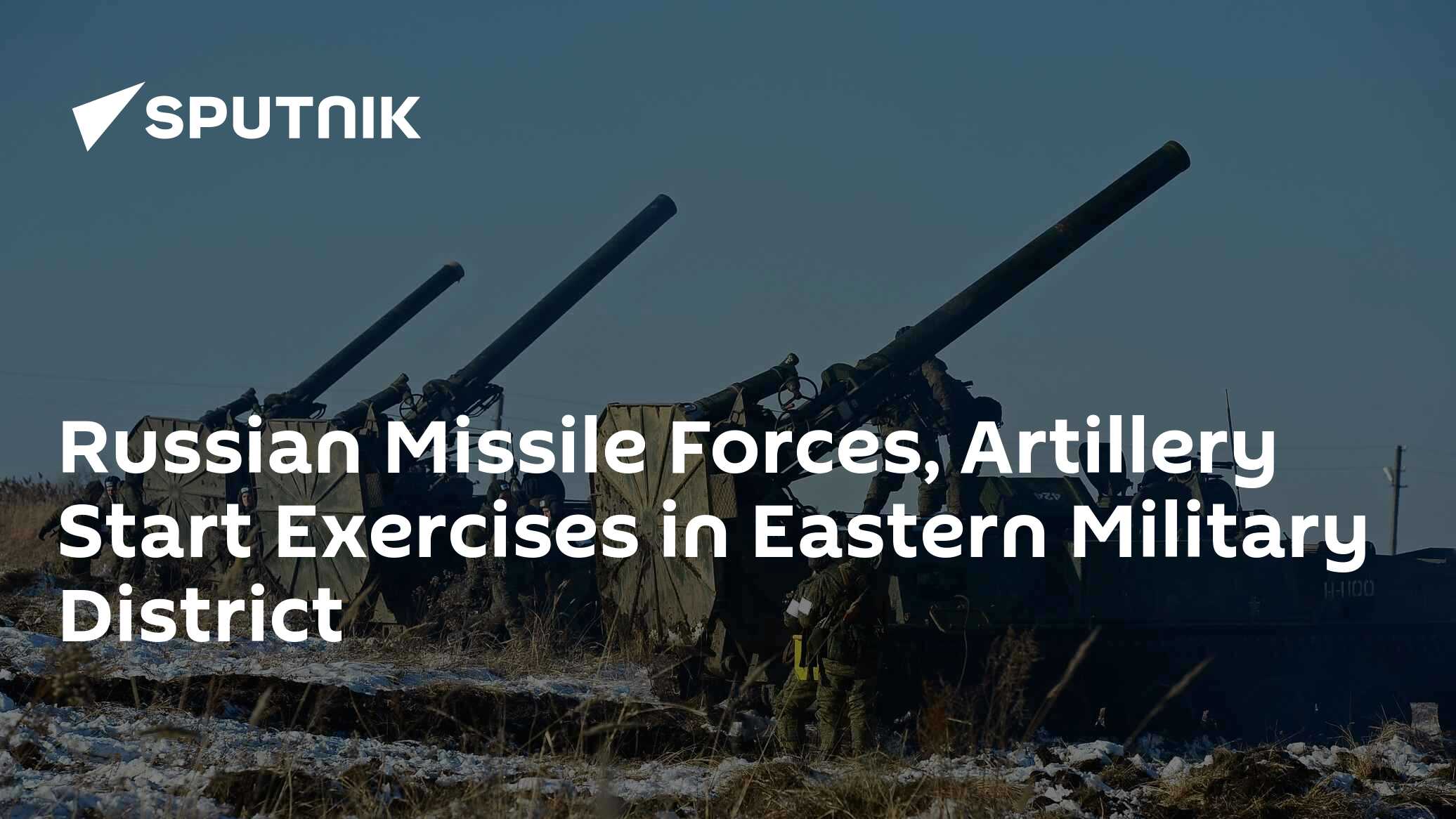 Russian Missile Forces, Artillery Start Exercises in Eastern Military ...