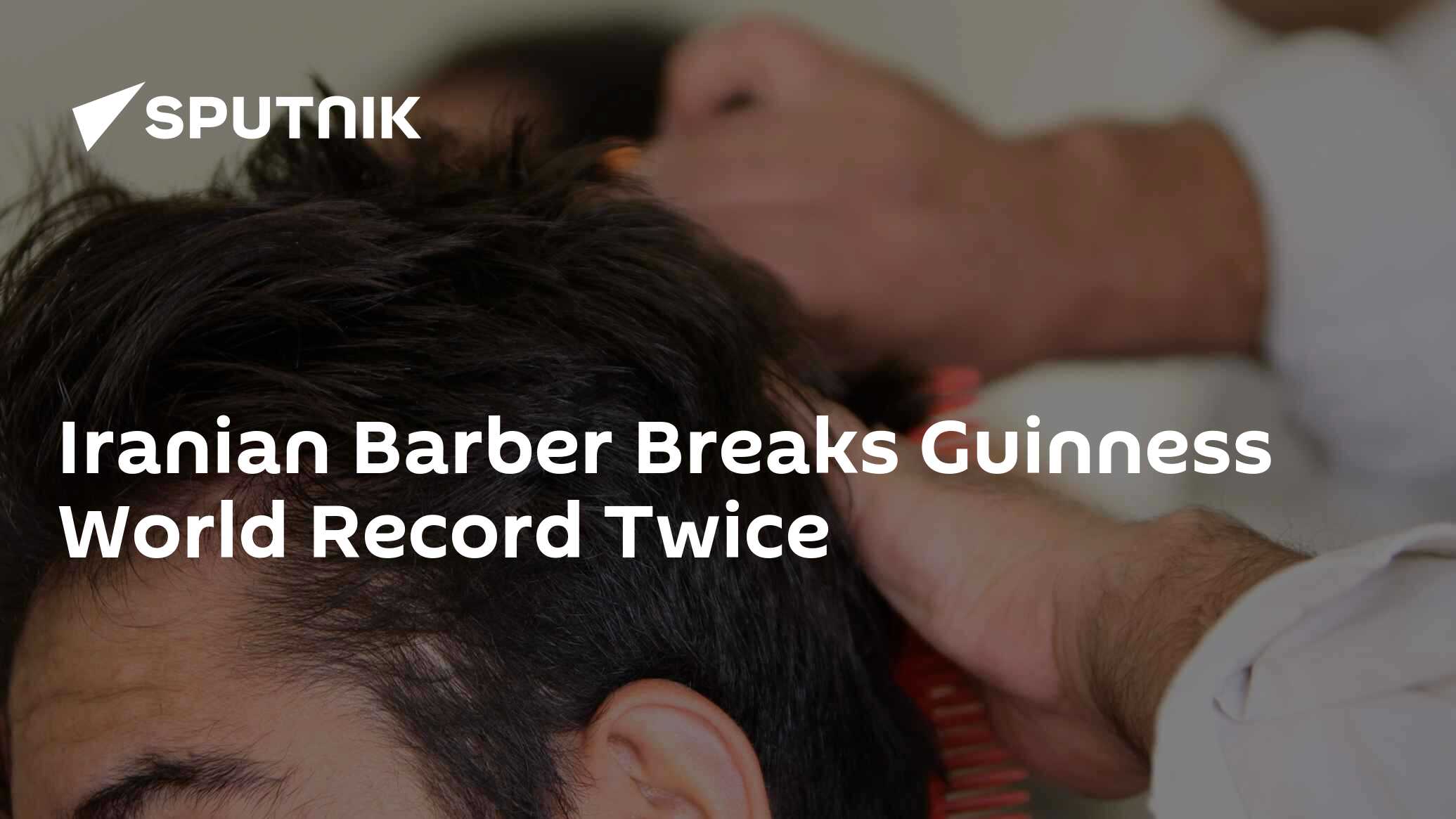 Iranian Barber Breaks Guinness World Record Twice - 08.02.2017, Sputnik ...