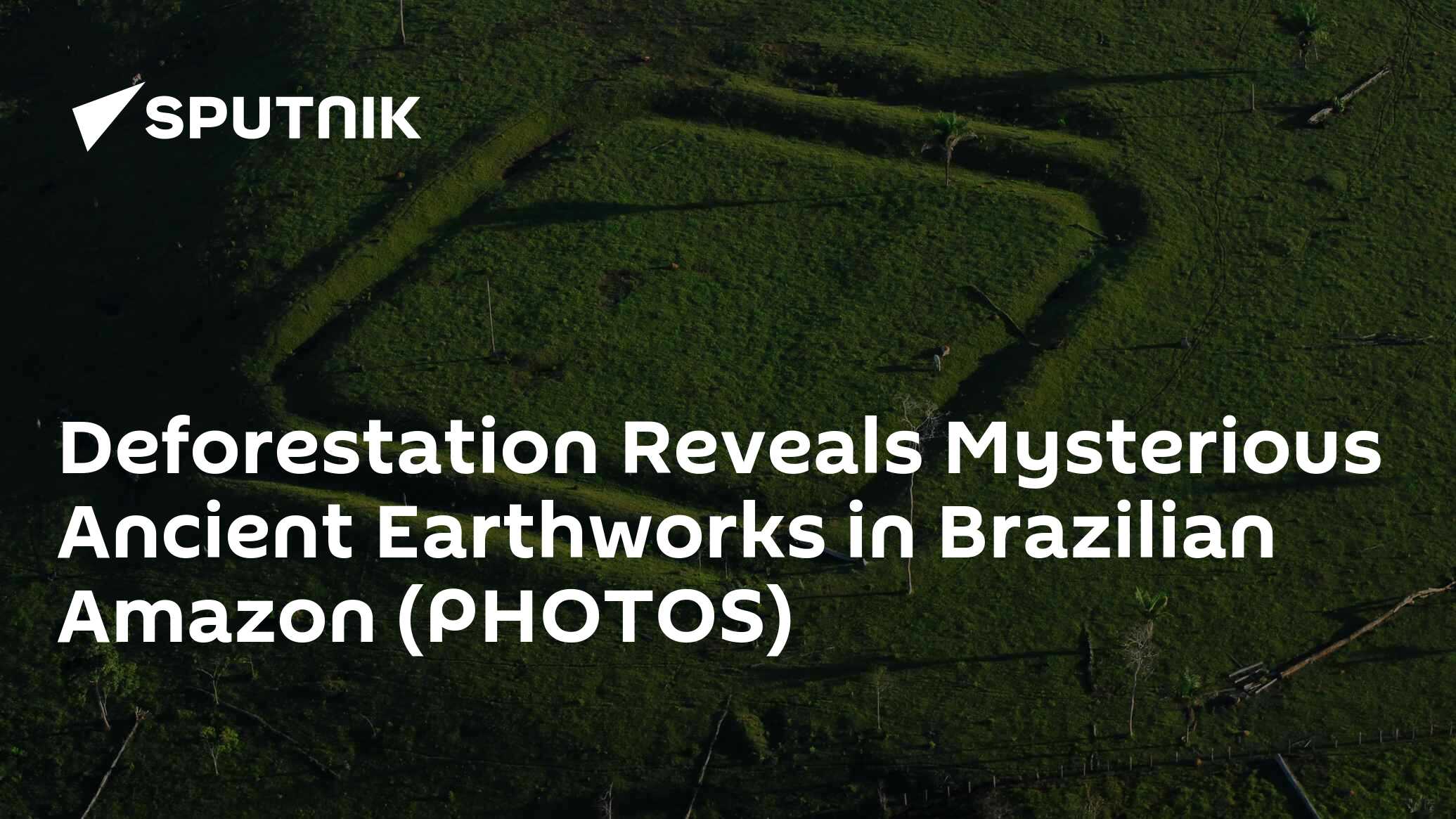 Deforestation Reveals Mysterious Ancient Earthworks in Brazilian Amazon ...