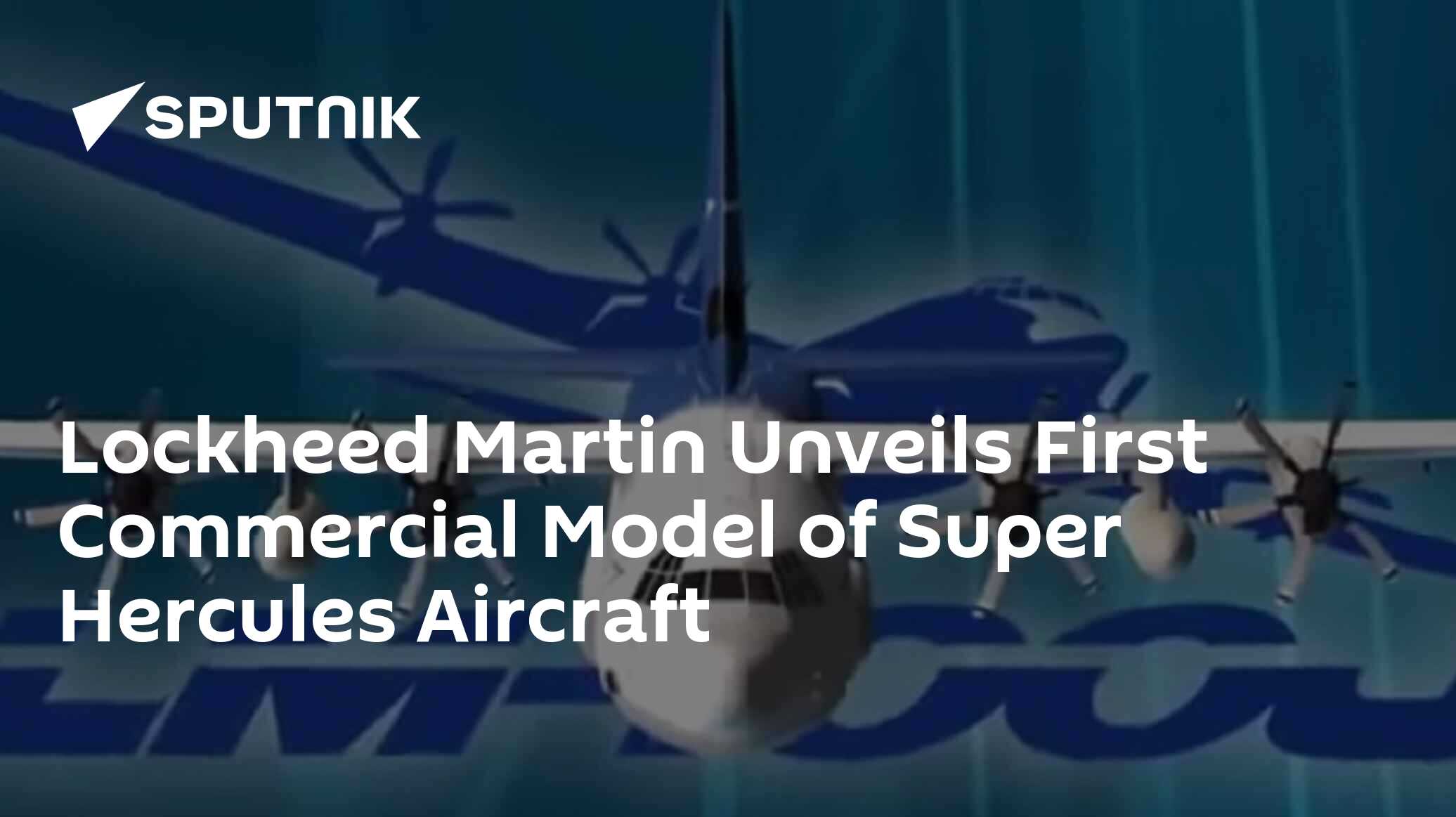 Lockheed Martin Unveils First Commercial Model of Super Hercules ...