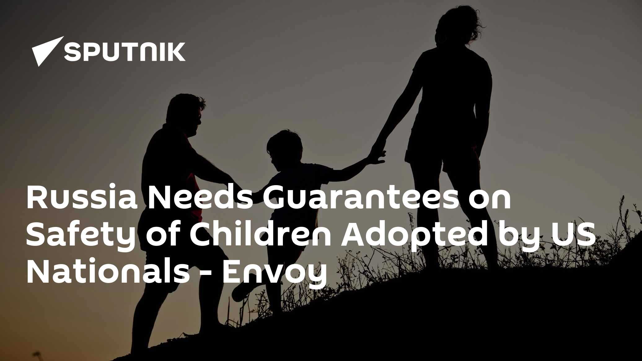 Russia Needs Guarantees on Safety of Children Adopted by US Nationals ...