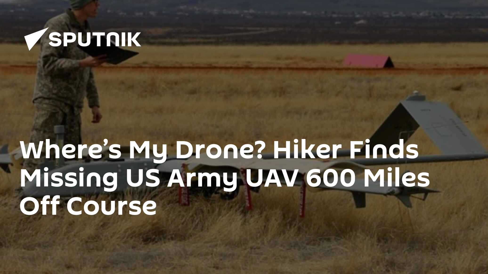 Where’s My Drone? Hiker Finds Missing US Army UAV 600 Miles Off Course ...