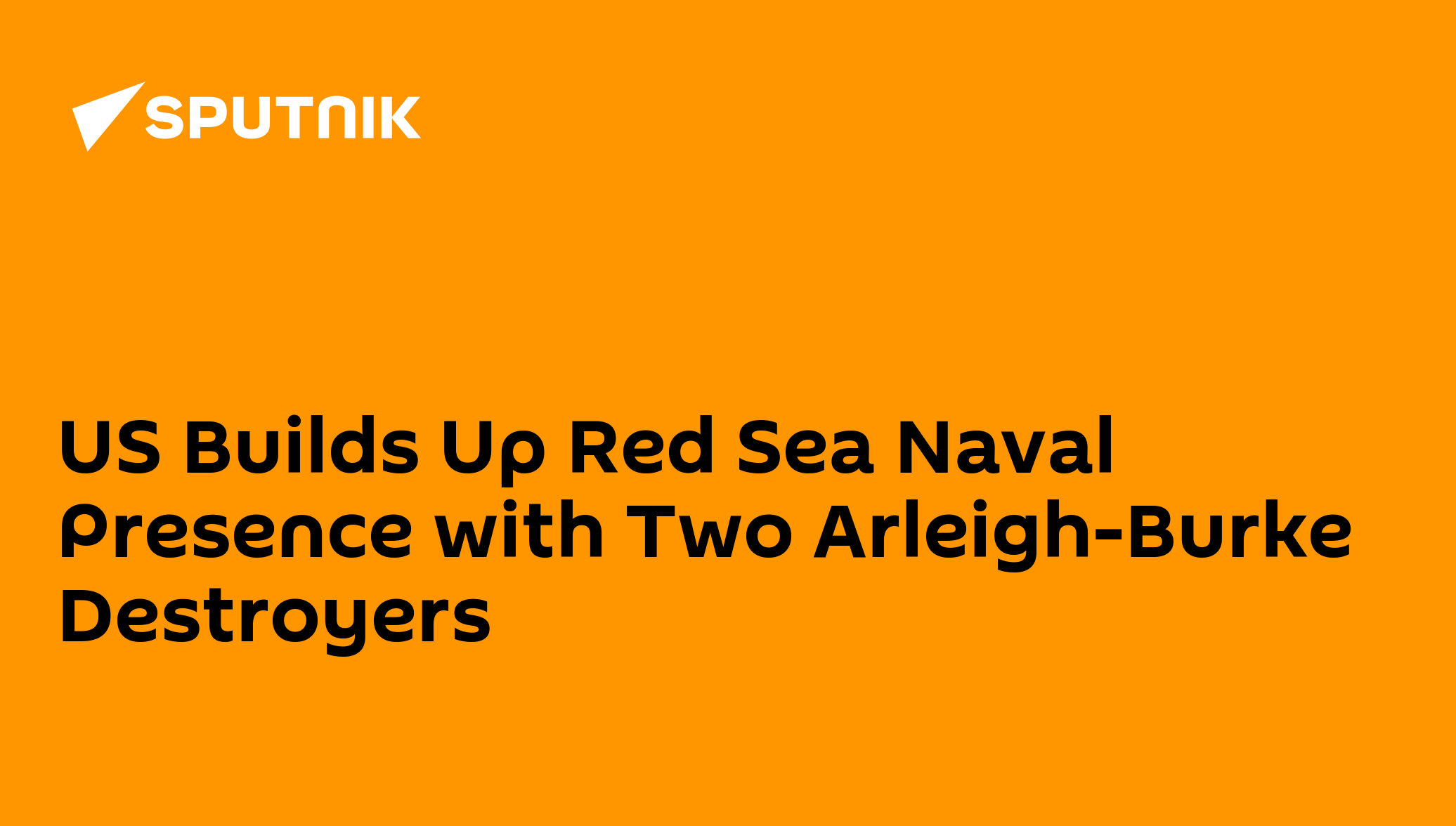 US Builds Up Red Sea Naval Presence with Two Arleigh-Burke Destroyers ...