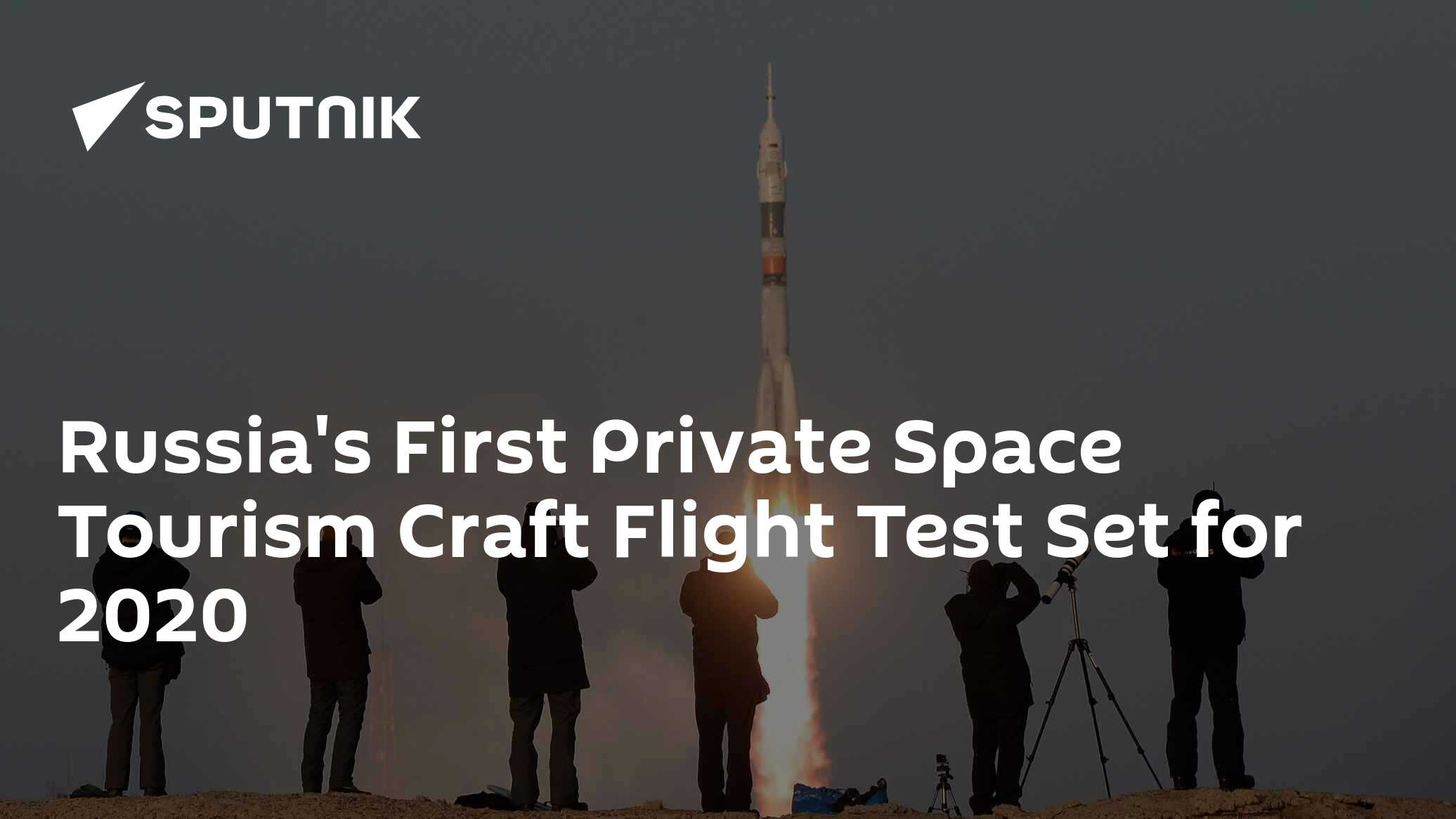 Russia's First Private Space Tourism Craft Flight Test Set for 2020 ...