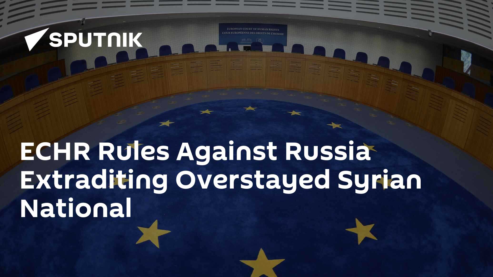 ECHR Rules Against Russia Extraditing Overstayed Syrian National - 14. ...