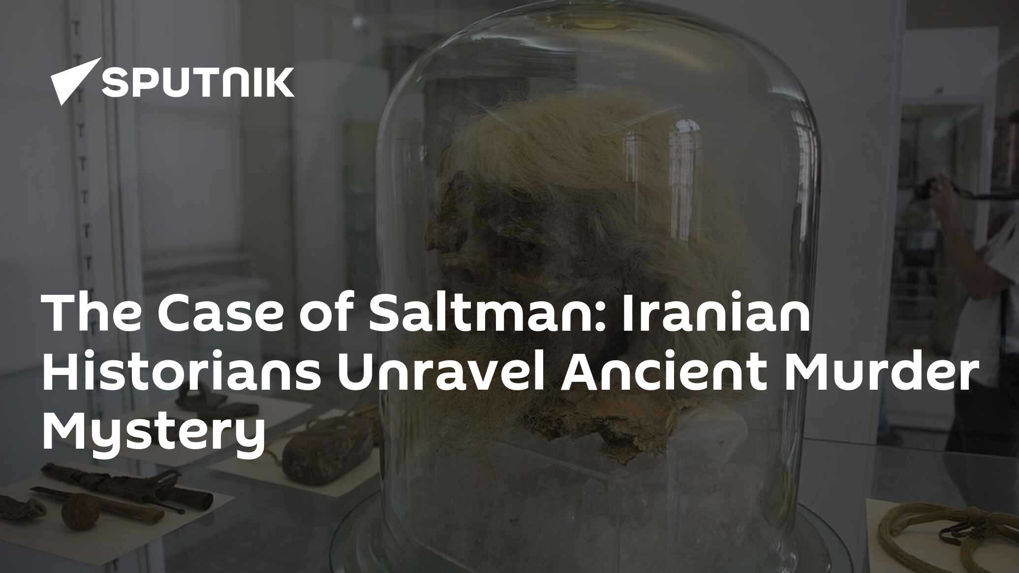 The Case of Saltman: Iranian Historians Unravel Ancient Murder Mystery ...