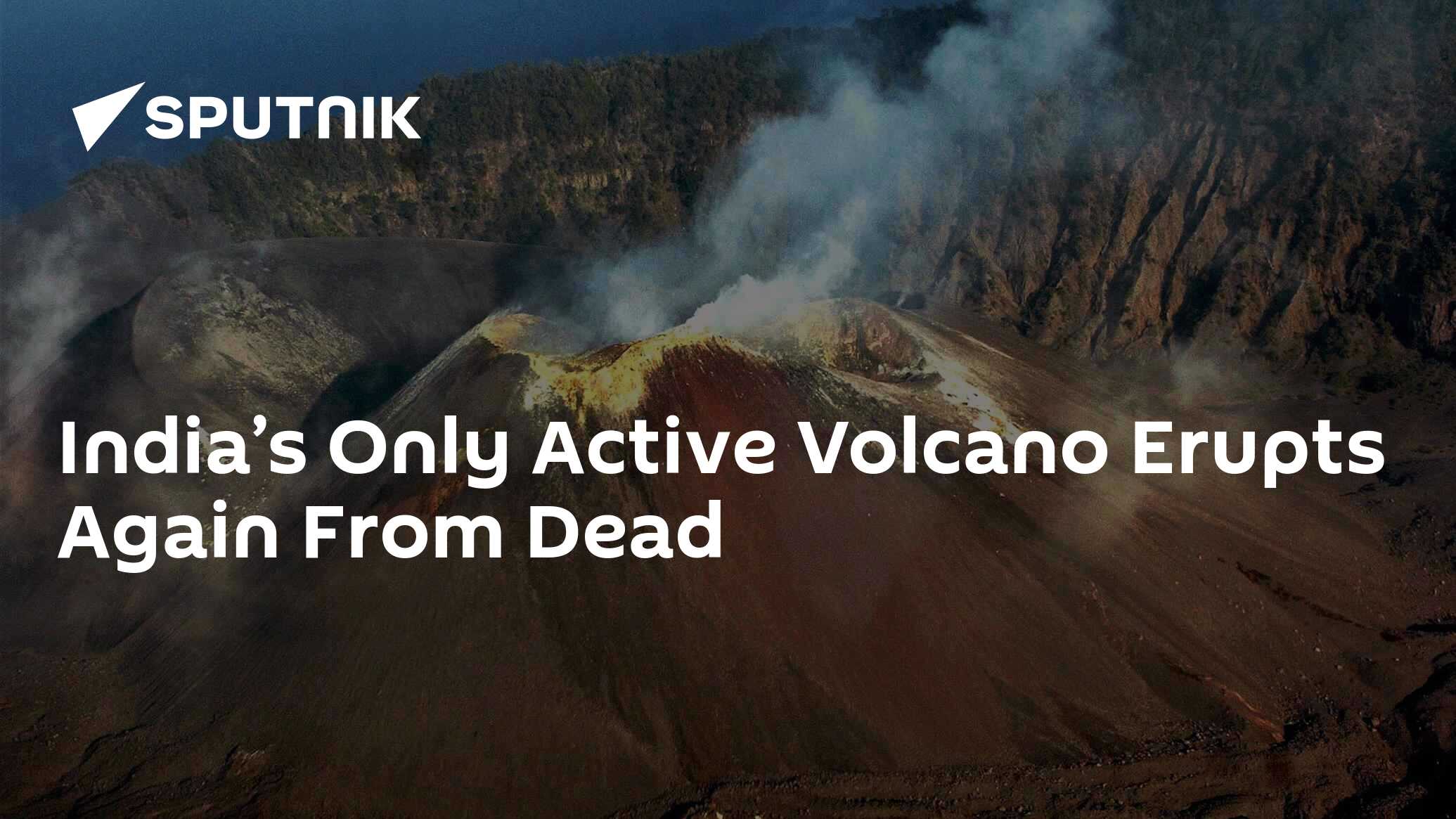 India’s Only Active Volcano Erupts Again From Dead - 20.02.2017 ...