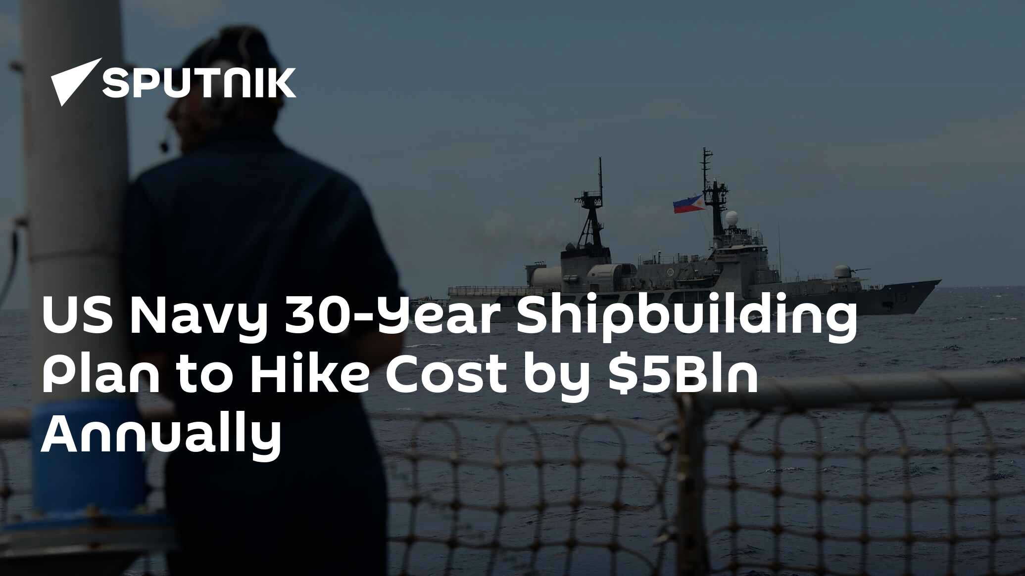 US Navy 30-Year Shipbuilding Plan to Hike Cost by $5Bln Annually - 21. ...