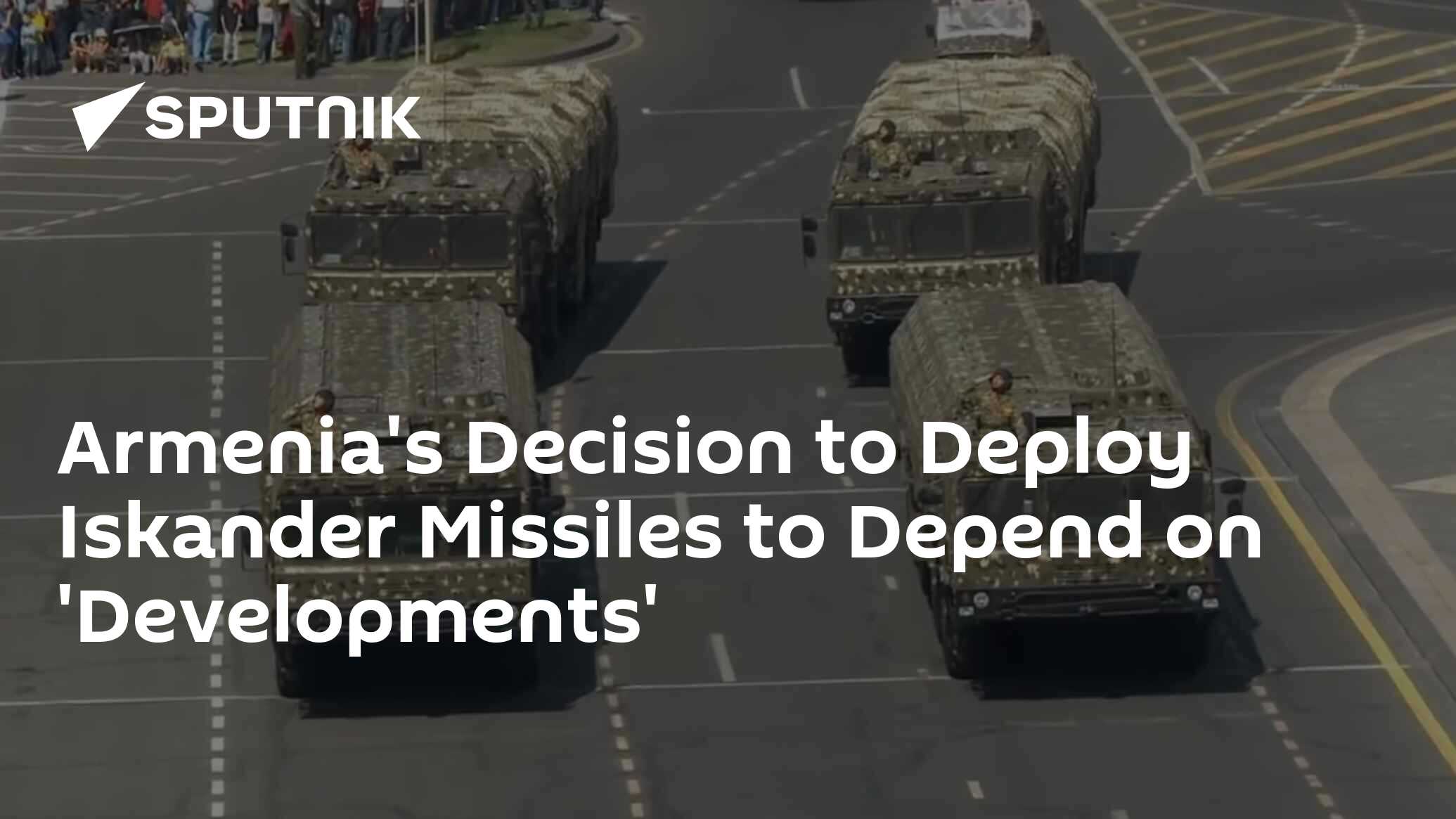 Armenia's Decision to Deploy Iskander Missiles to Depend on ...