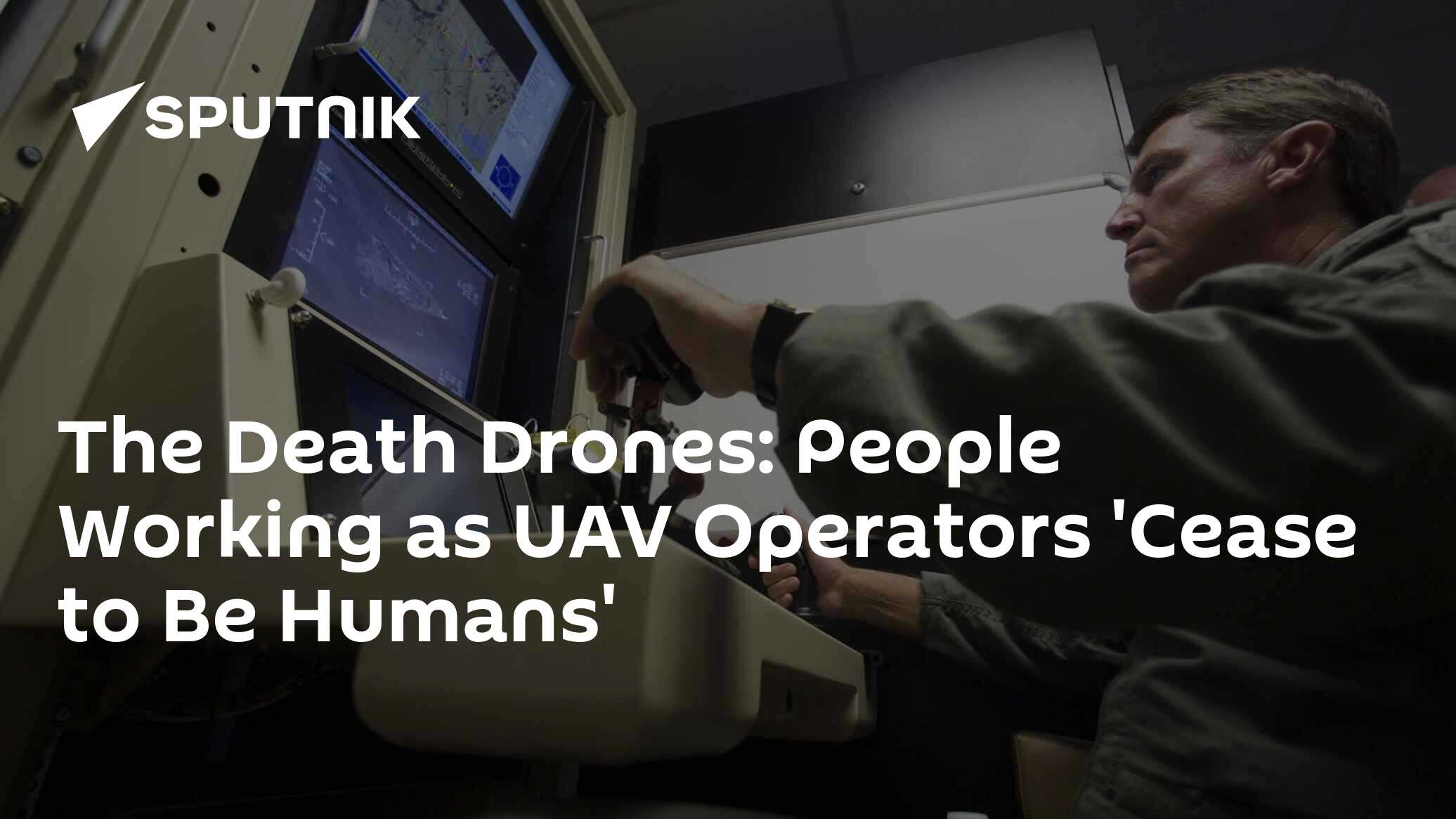 The Death Drones: People Working as UAV Operators 'Cease to Be Humans ...