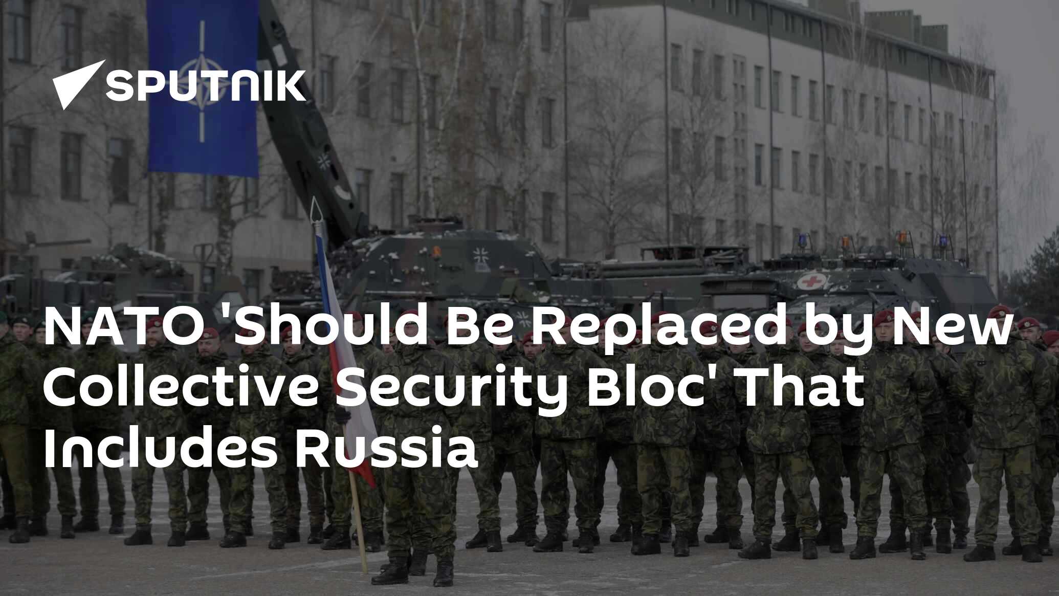NATO 'Should Be Replaced by New Collective Security Bloc' That Includes ...