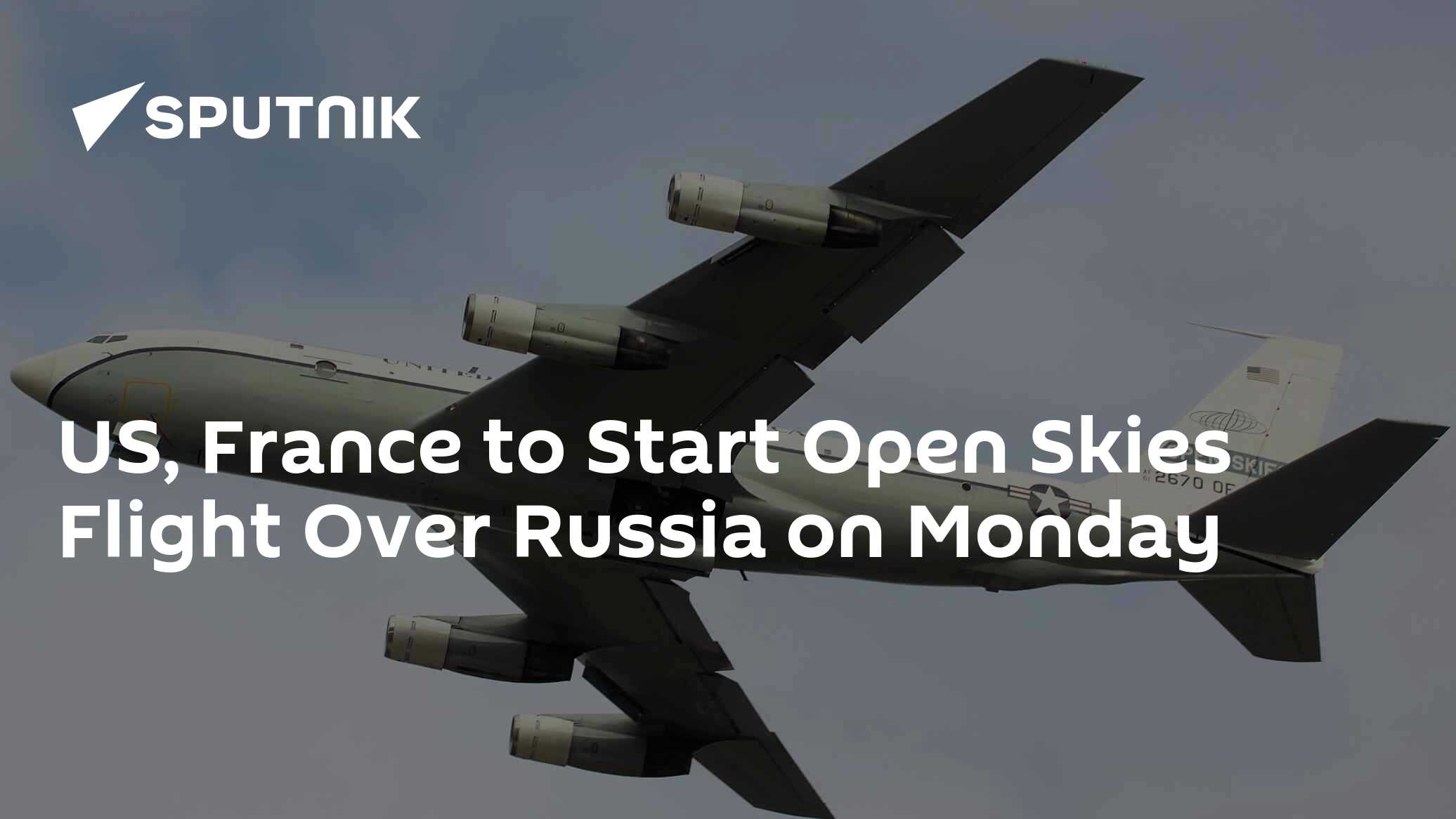 US, France to Start Open Skies Flight Over Russia on Monday - 27.02. ...