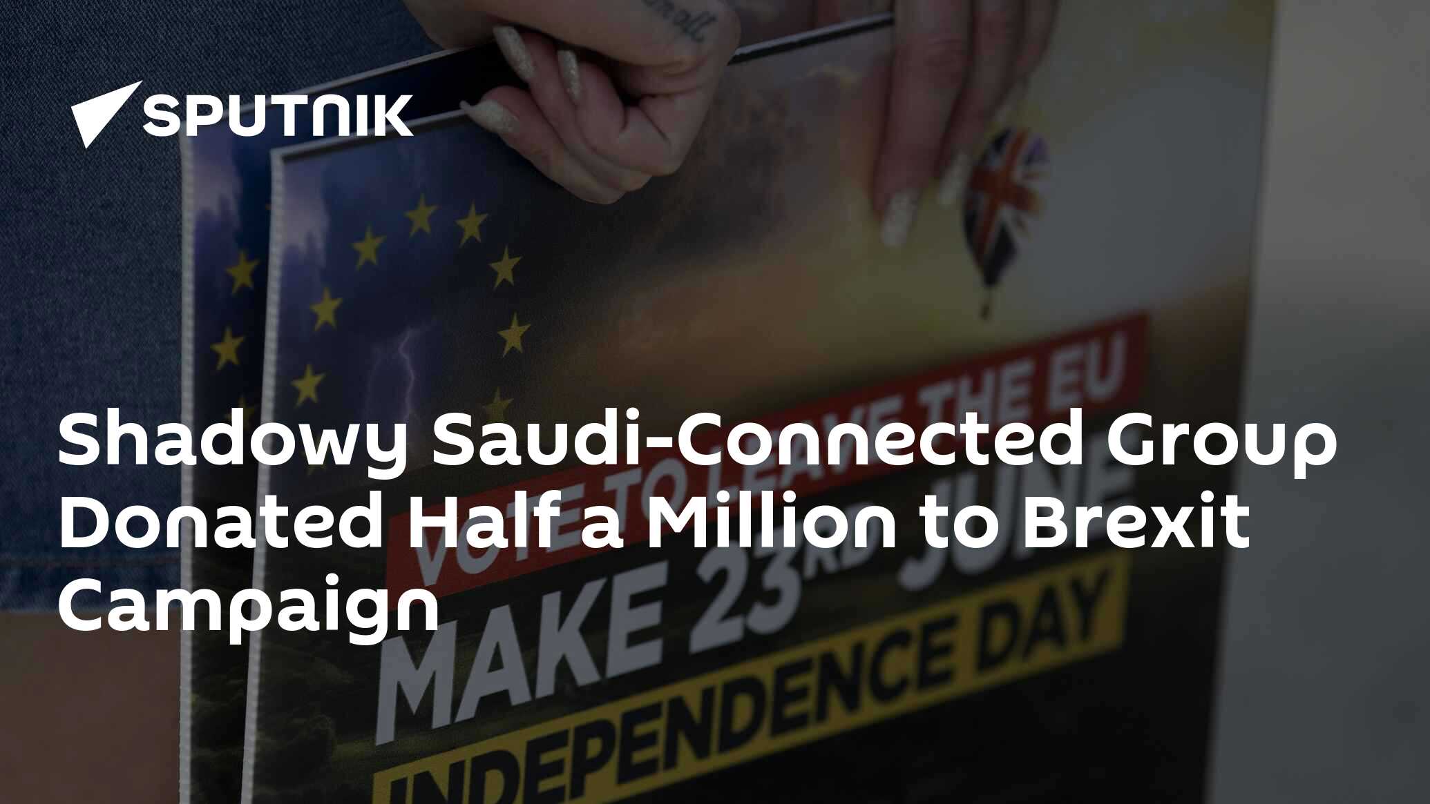 Shadowy Saudi-Connected Group Donated Half a Million to Brexit Campaign ...