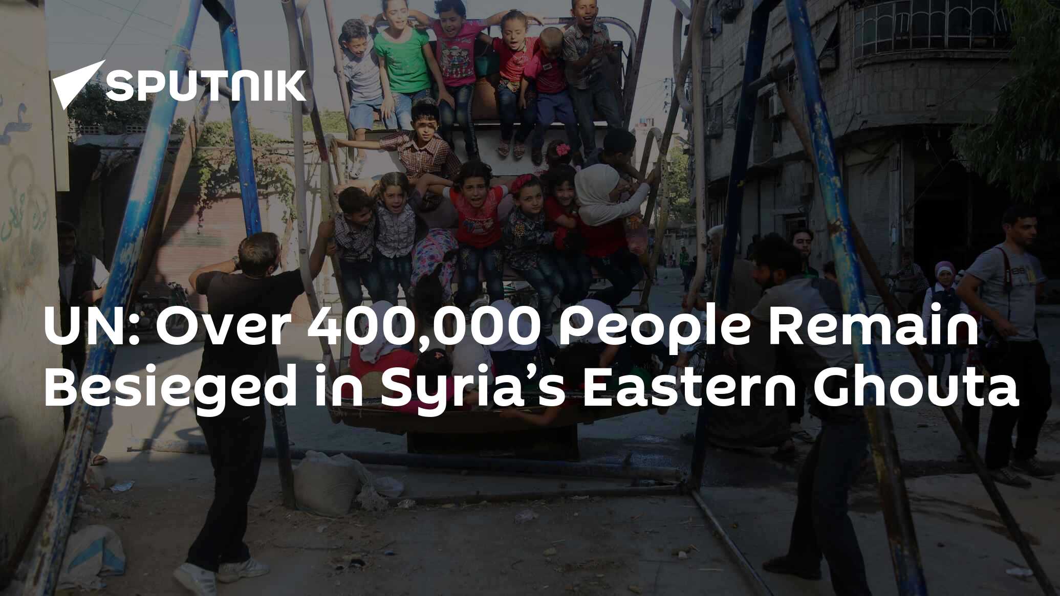UN: Over 400,000 People Remain Besieged in Syria’s Eastern Ghouta - 27. ...