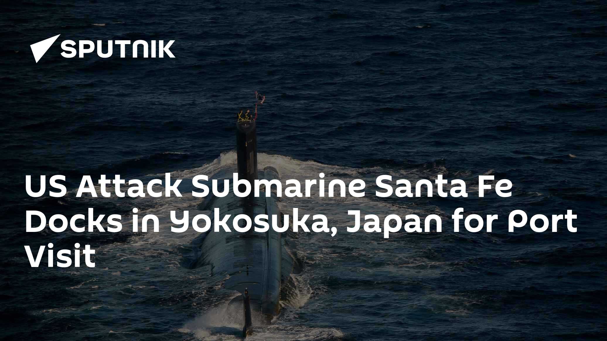US Attack Submarine Santa Fe Docks in Yokosuka, Japan for Port Visit ...
