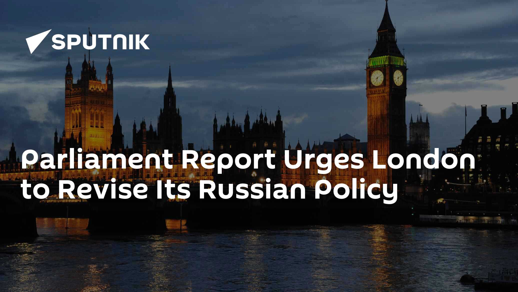 Parliament Report Urges London to Revise Its Russian Policy - 02.03. ...