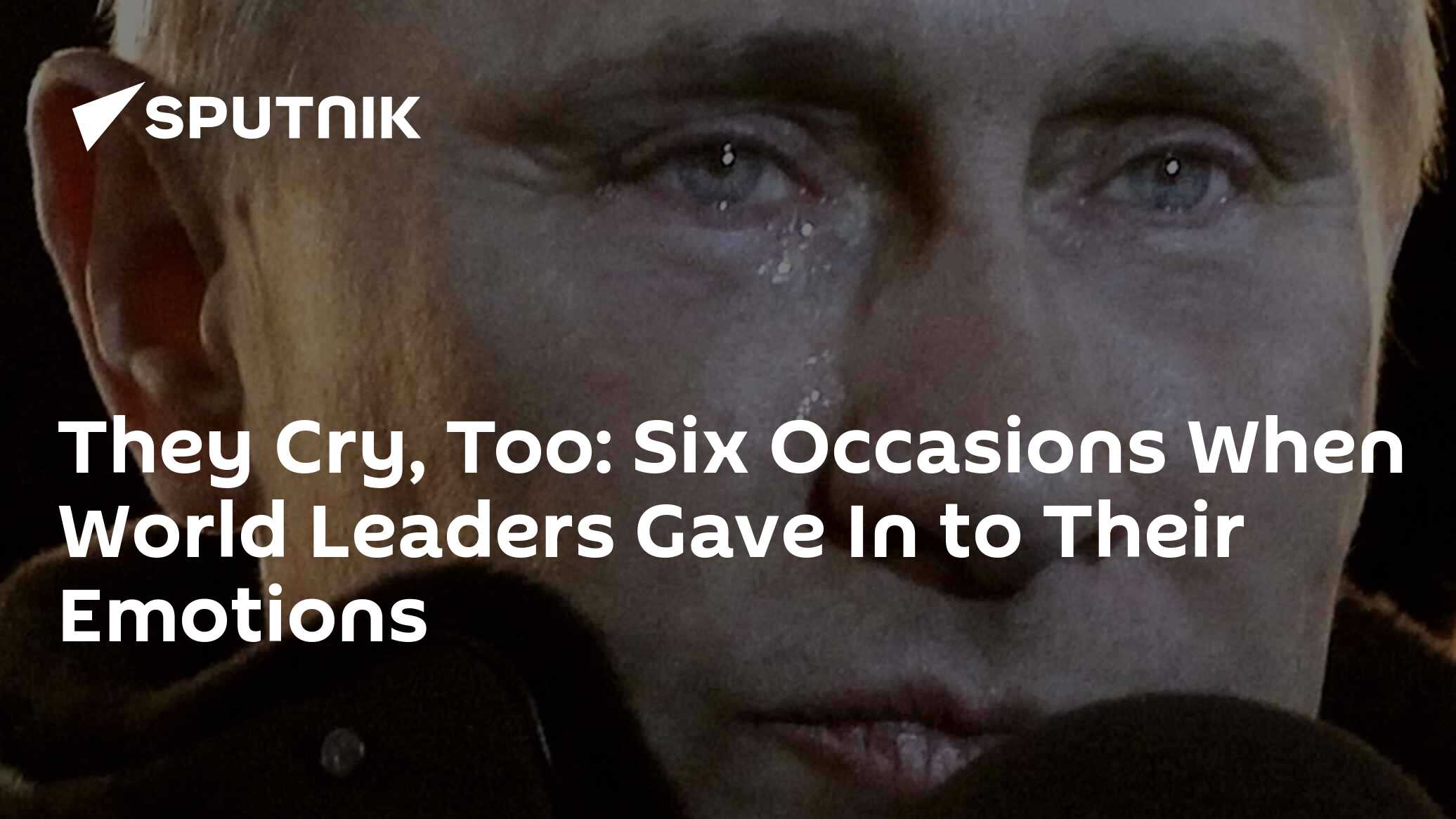 They Cry, Too: Six Occasions When World Leaders Gave In to Their ...