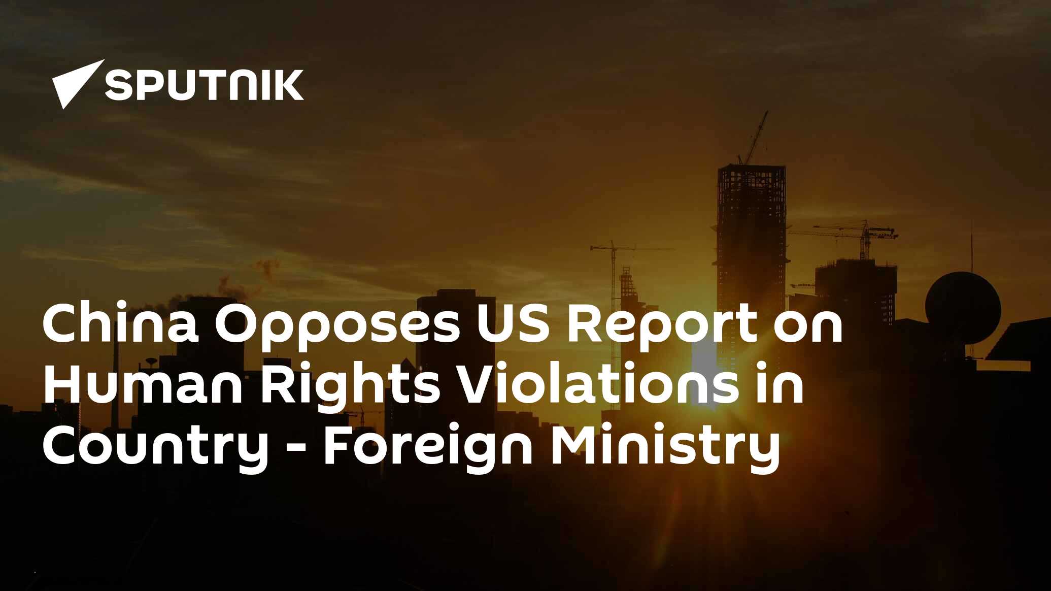 China Opposes US Report on Human Rights Violations in Country - Foreign ...