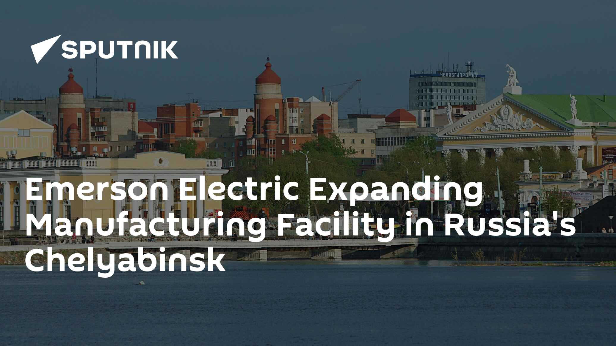 Emerson Electric Expanding Manufacturing Facility in Russia's ...