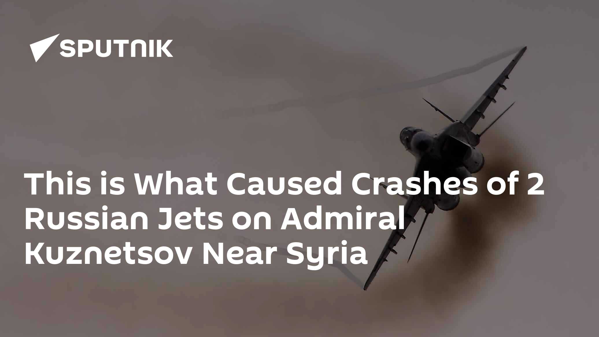 This is What Caused Crashes of 2 Russian Jets on Admiral Kuznetsov Near ...