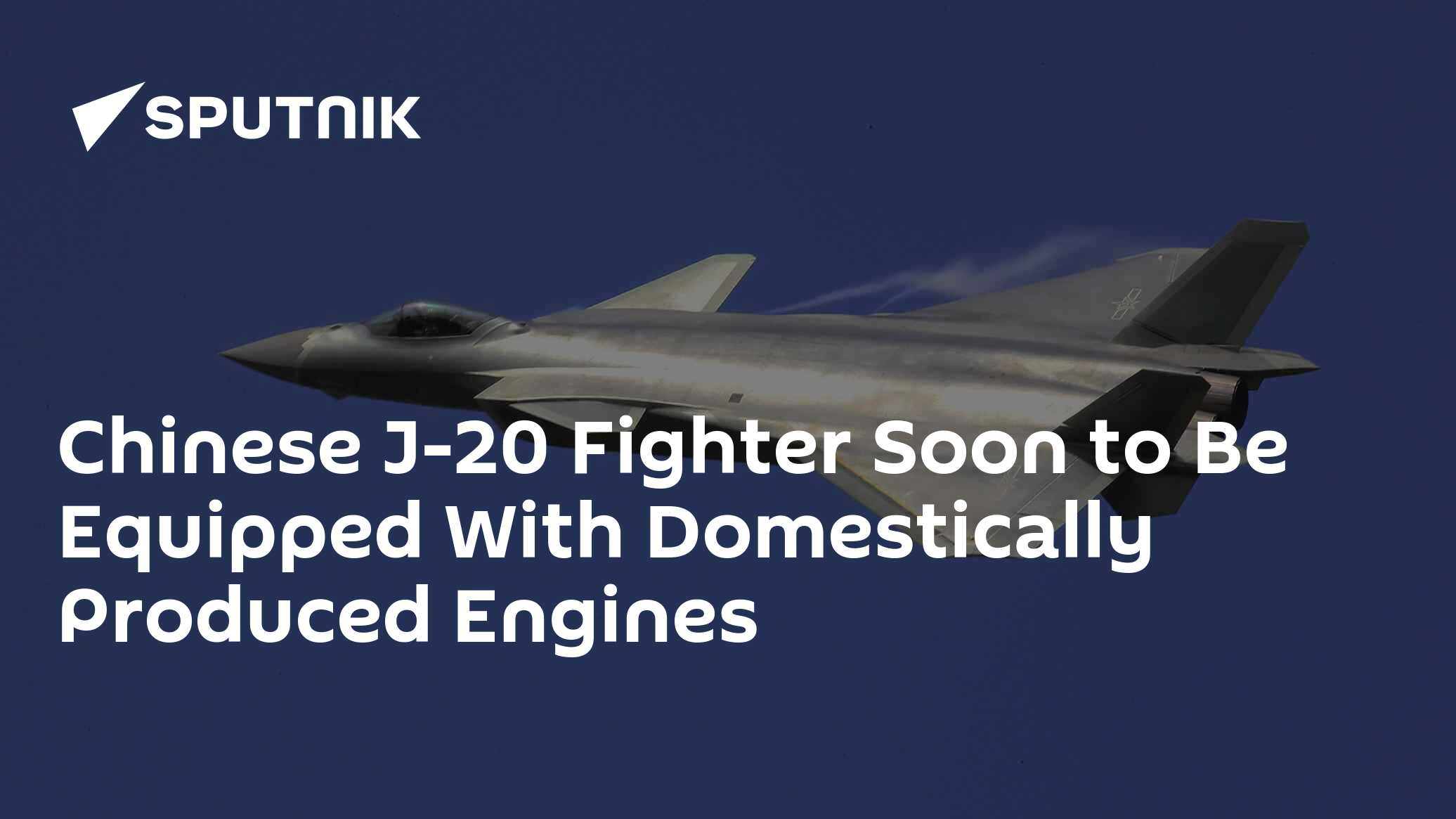 Chinese J-20 Fighter Soon to Be Equipped With Domestically Produced ...