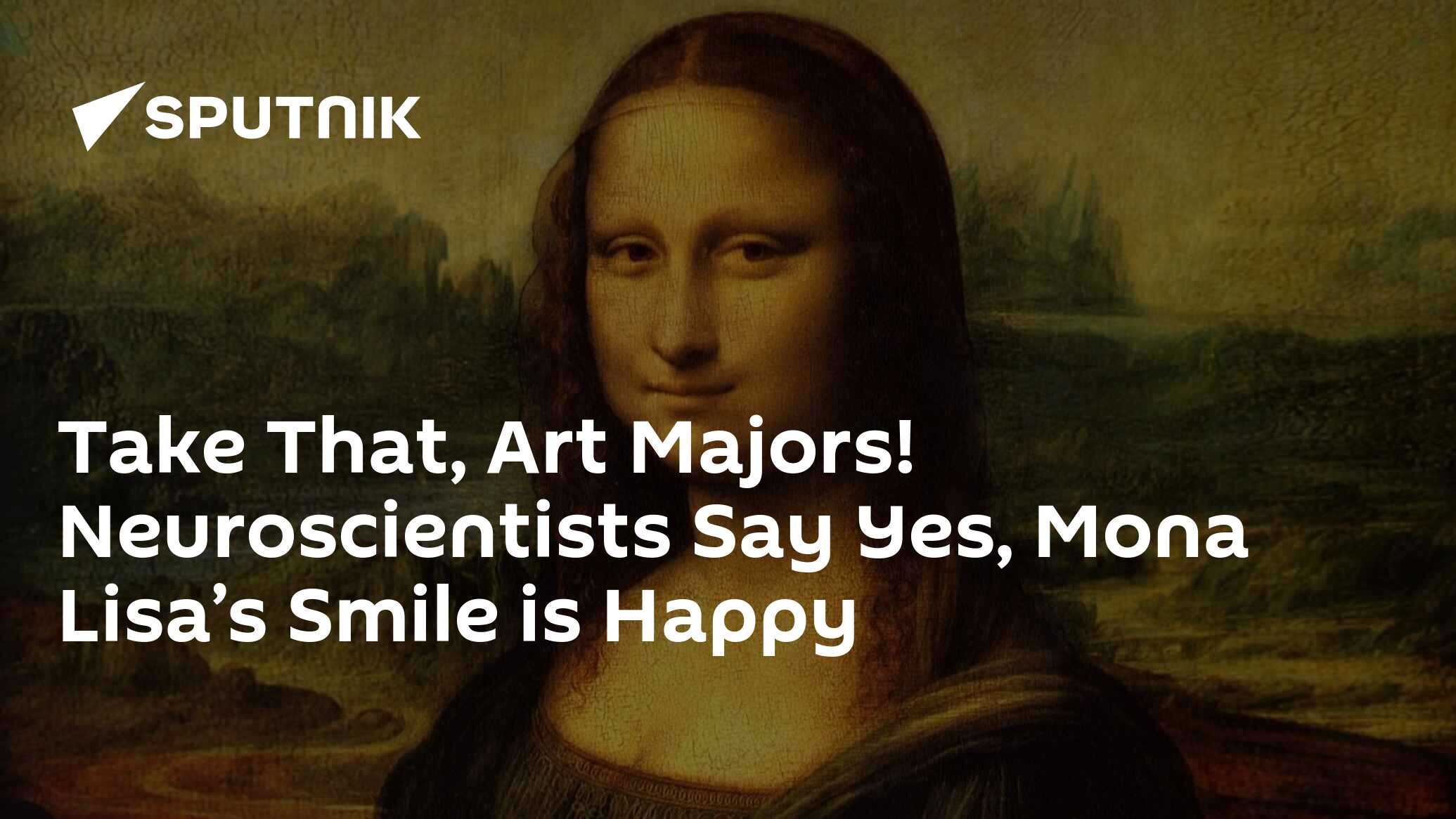 Take That, Art Majors! Neuroscientists Say Yes, Mona Lisa’s Smile is ...