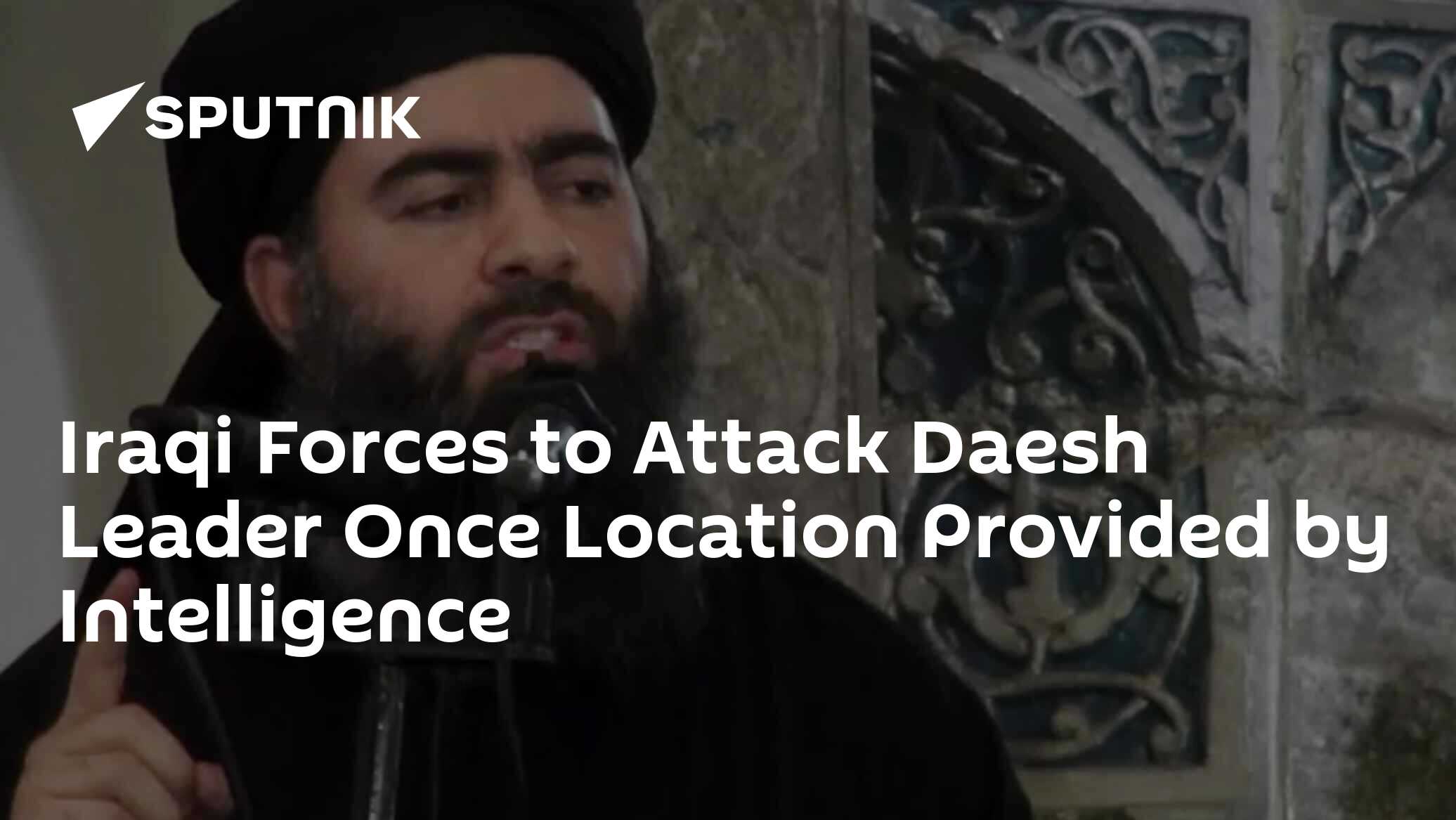 Iraqi Forces to Attack Daesh Leader Once Location Provided by ...