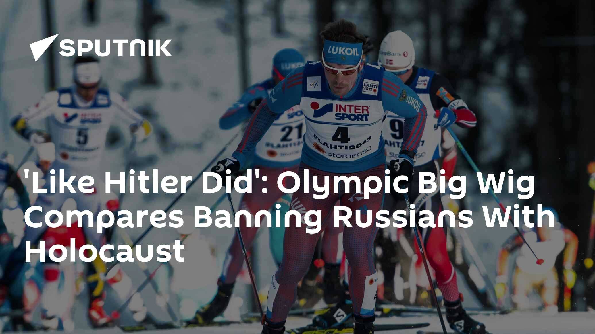 'Like Hitler Did': Olympic Big Wig Compares Banning Russians With ...