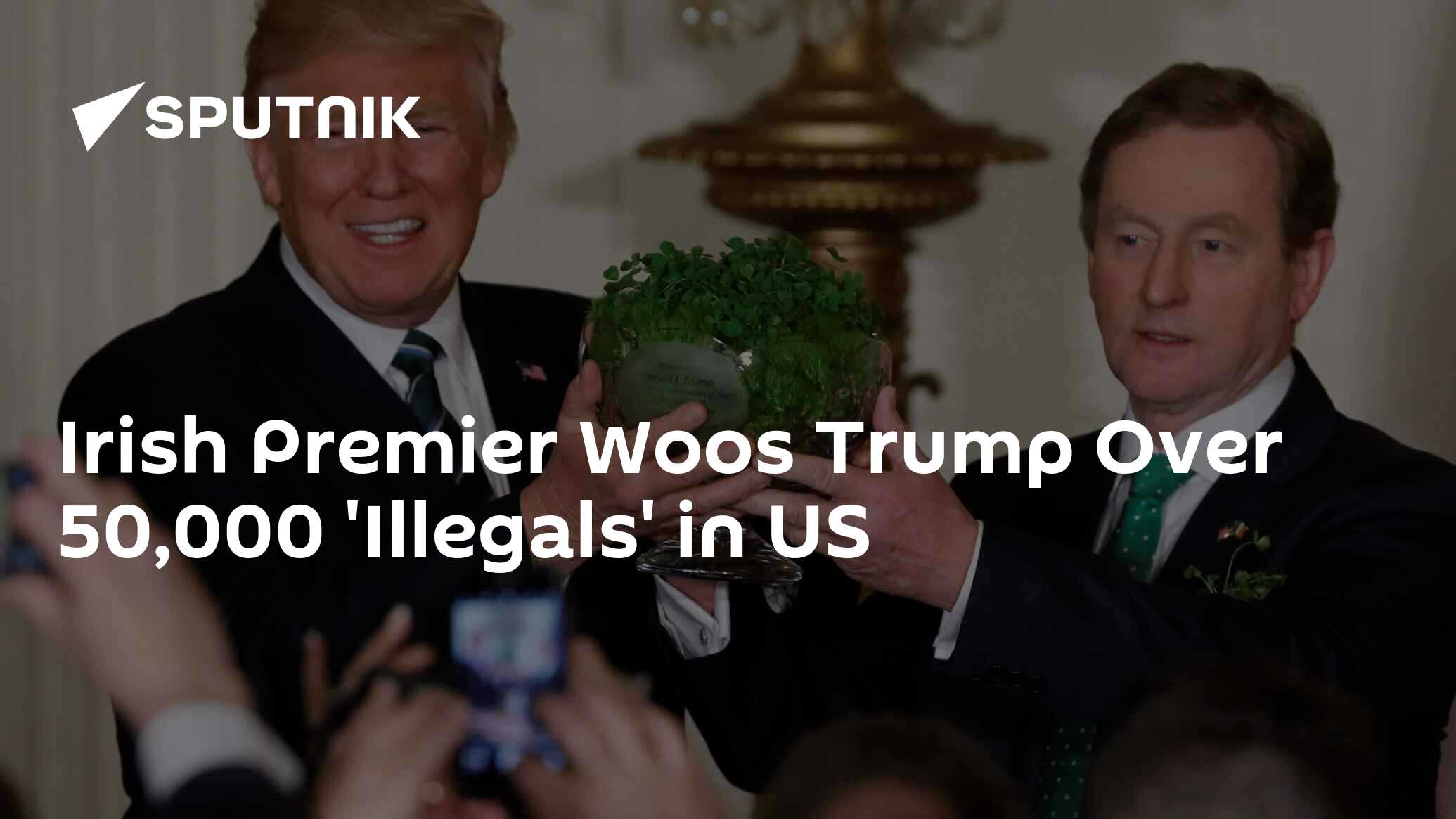 Irish Premier Woos Trump Over 50,000 'Illegals' in US - 17.03.2017 ...