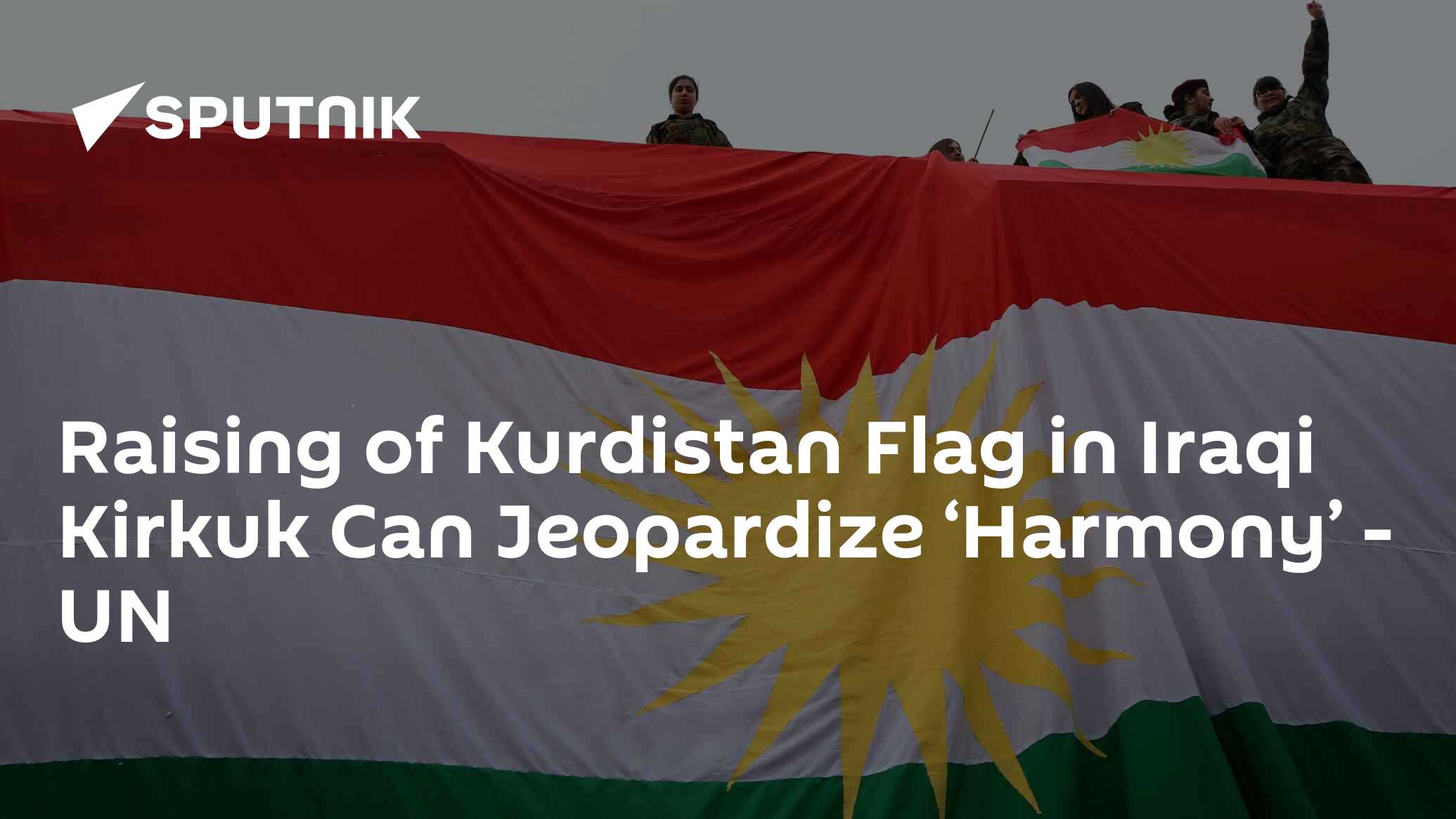 Raising of Kurdistan Flag in Iraqi Kirkuk Can Jeopardize ‘Harmony’ - UN ...